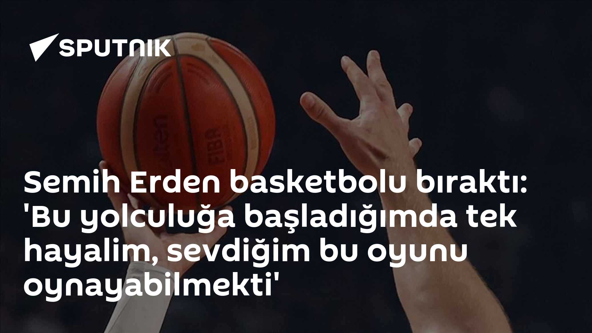 Semih Erden basketbolu bıraktı: 'Bu yolculuğa başladığımda tek hayalim ...