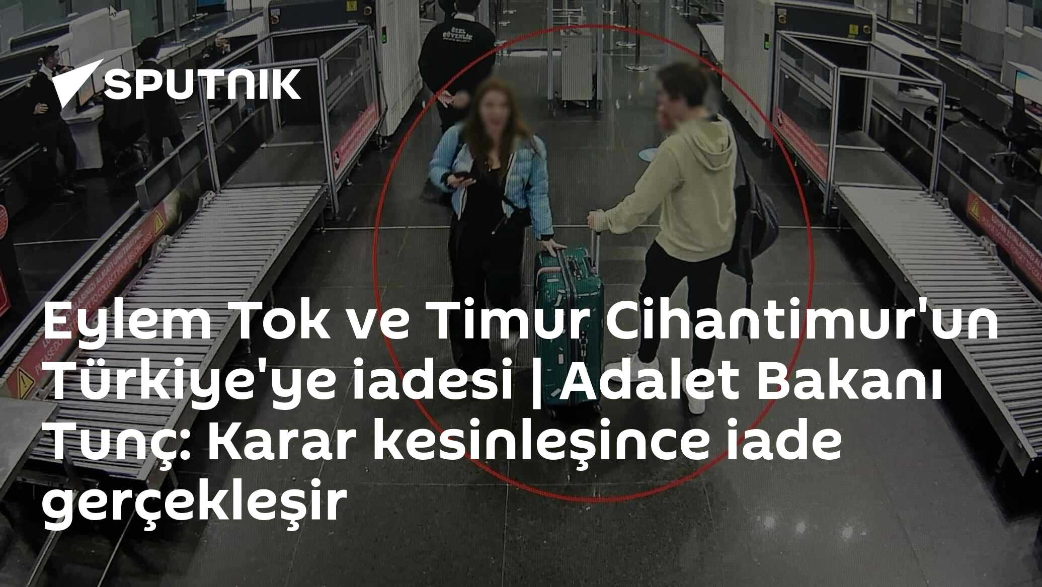Eylem Tok ve Timur Cihantimur'un Türkiye'ye iadesi | Adalet Bakanı Tunç ...