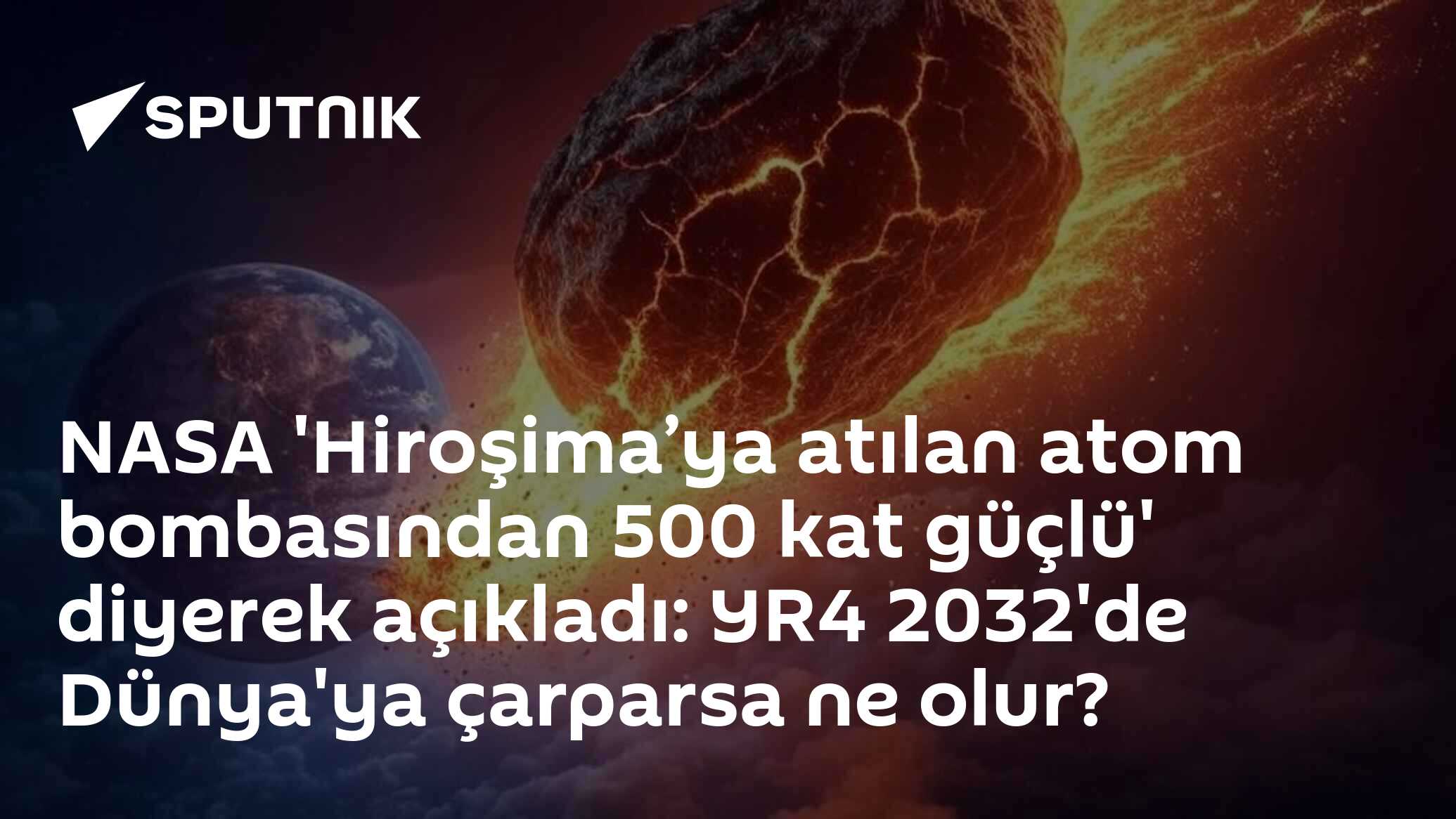 NASA 'Hiroşima’ya atılan atom bombasından 500 kat güçlü' diyerek ...