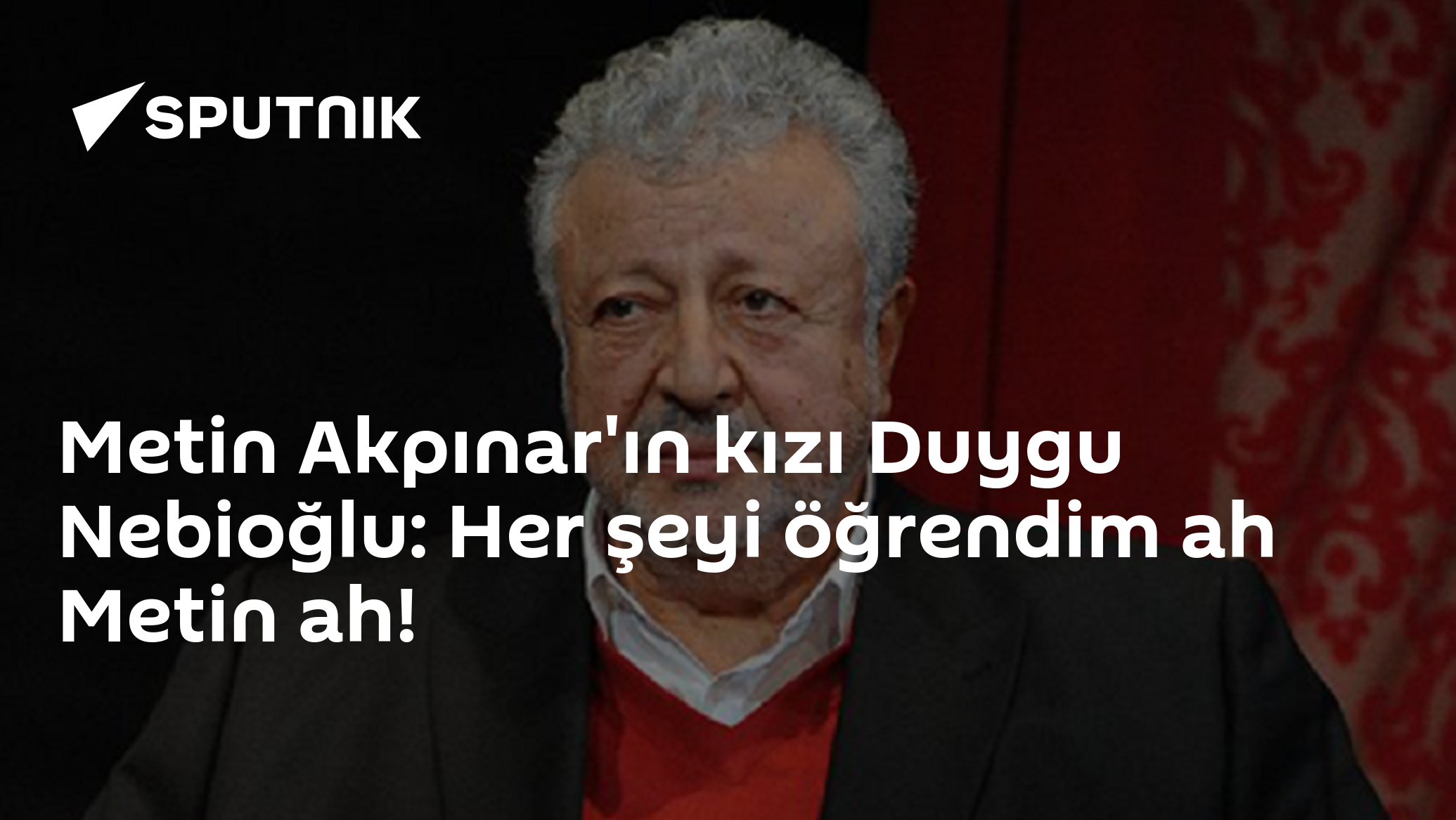 Metin Akpınar'ın kızı Duygu Nebioğlu: Her şeyi öğrendim ah Metin ah! - 18.02.2025, Sputnik Türkiye