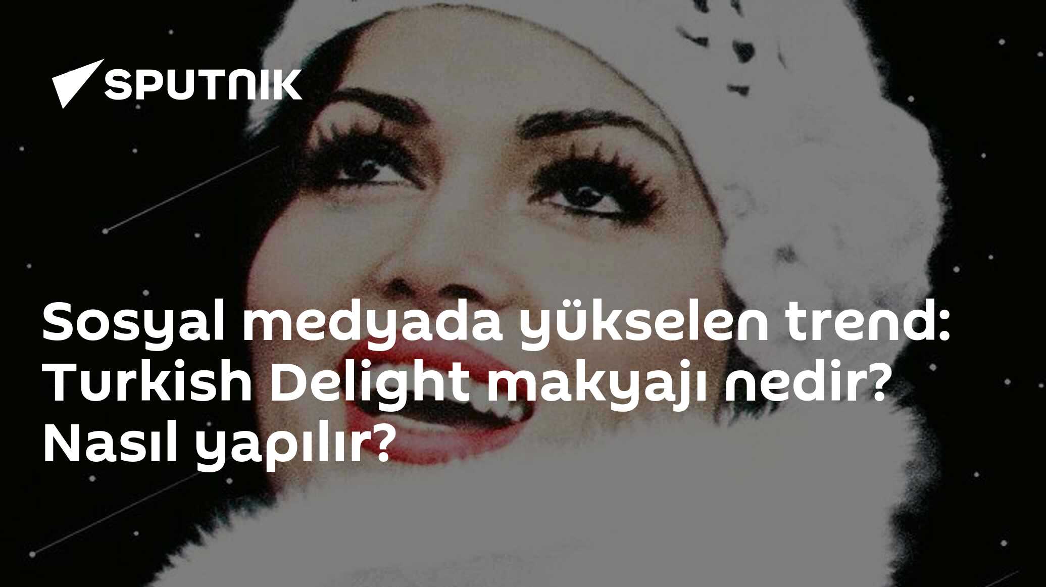 Sosyal medyada yükselen trend: Turkish Delight makyajı nedir? Nasıl ...