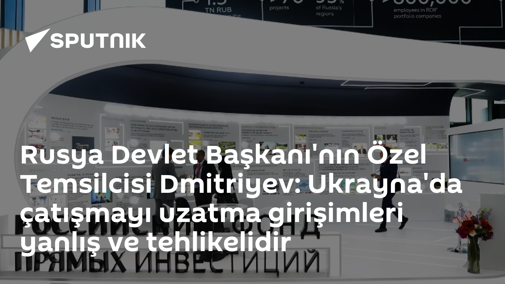 Rusya Devlet Başkanı'nın Özel Temsilcisi Dmitriyev: Ukrayna'da ...