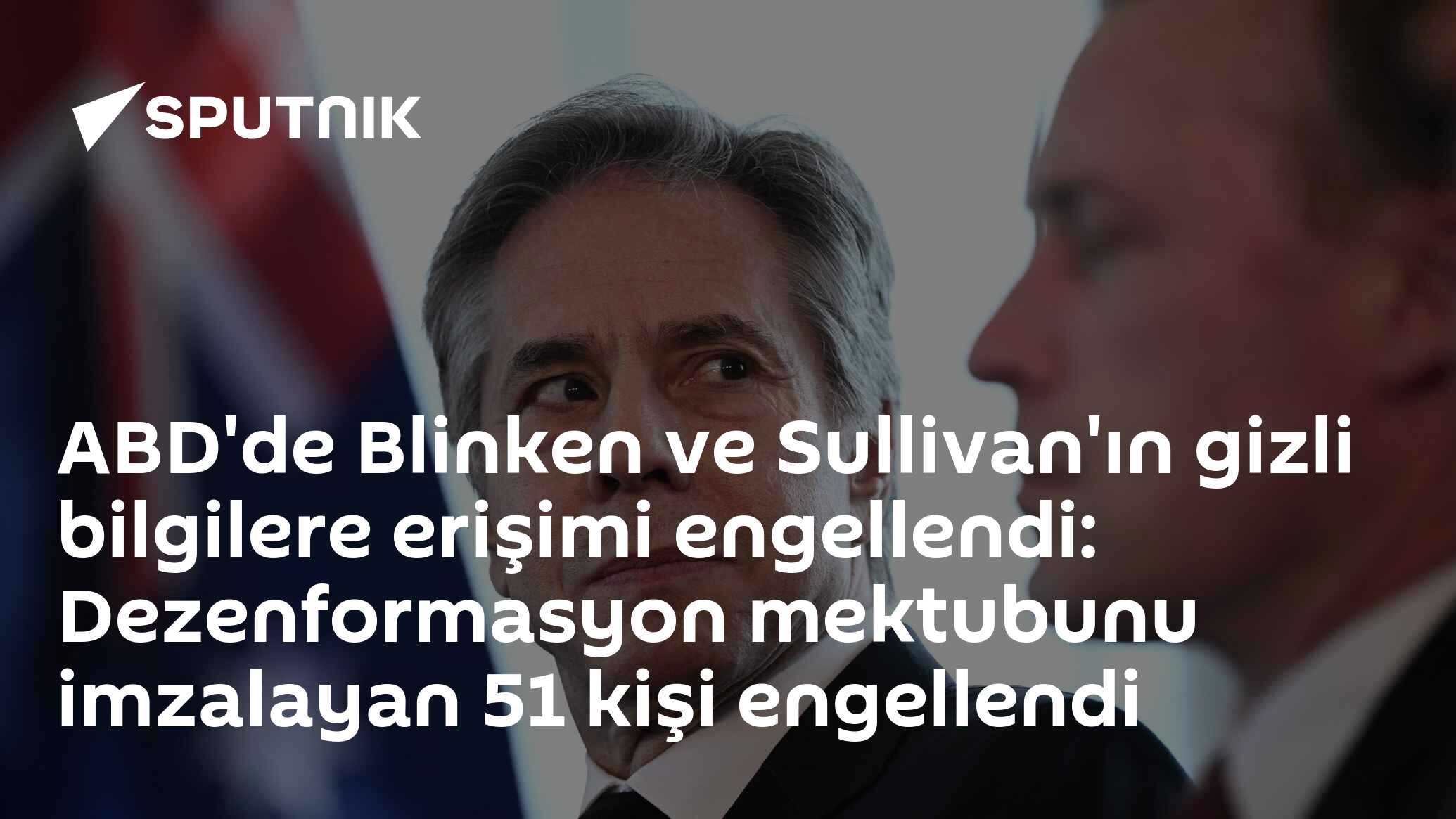 ABD'de Blinken ve Sullivan'ın gizli bilgilere erişimi engellendi ...