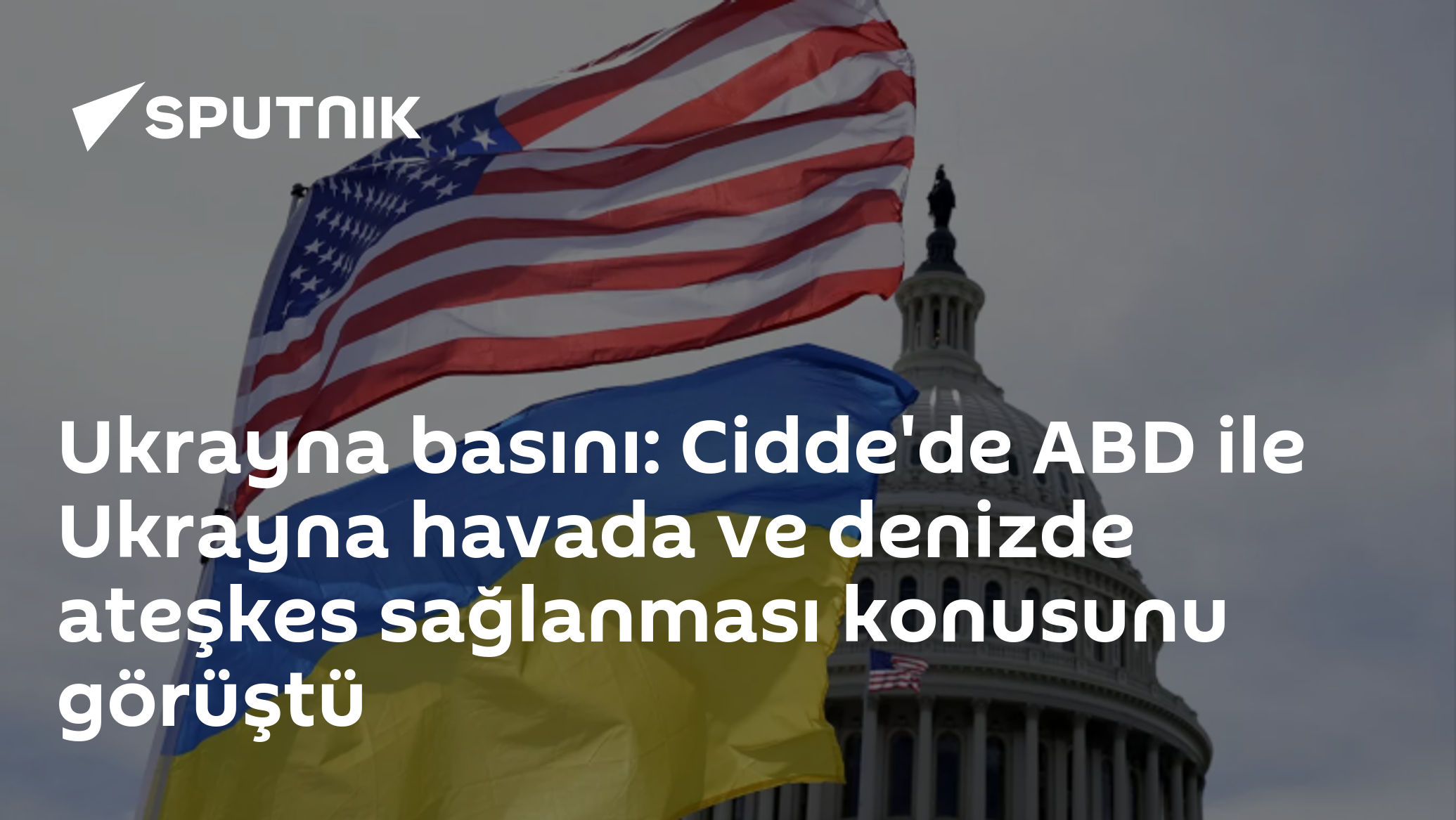 Ukrayna basını: Cidde'de ABD ile Ukrayna havada ve denizde ateşkes ...