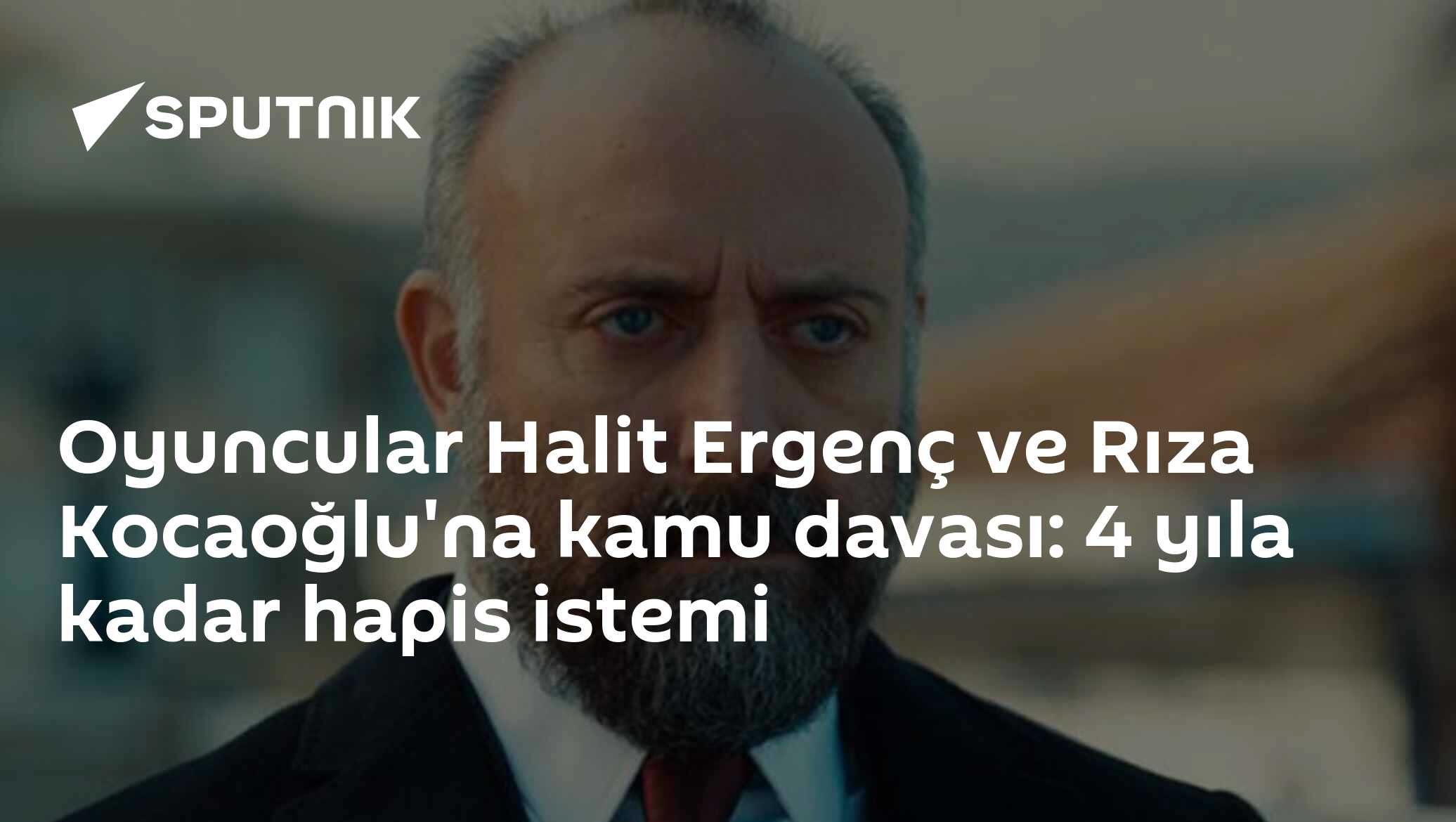 Oyuncular Halit Ergenç ve Rıza Kocaoğlu'na kamu davası: 4 yıla kadar ...