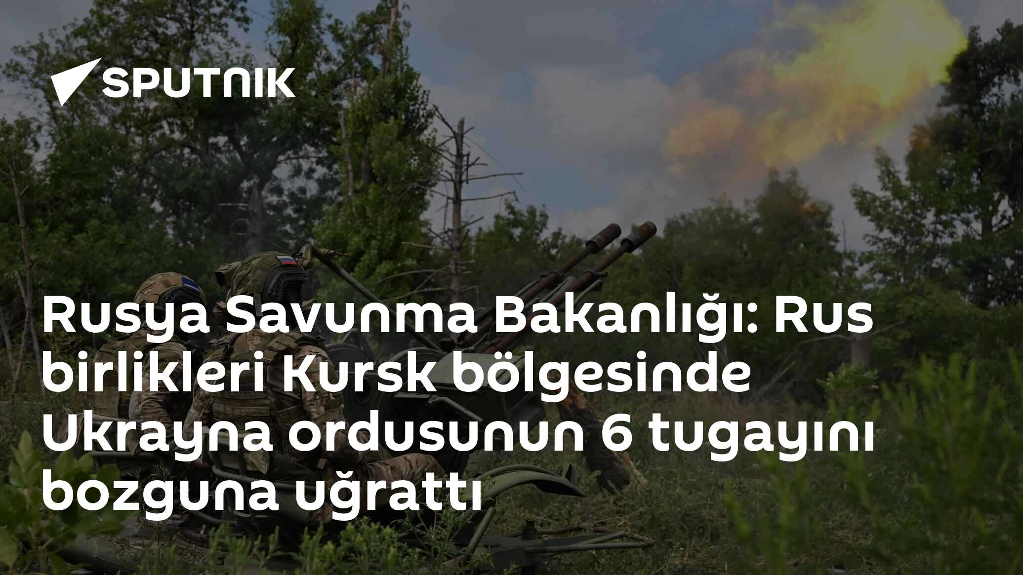 Rusya Savunma Bakanlığı: Rus birlikleri Kursk bölgesinde Ukrayna ...