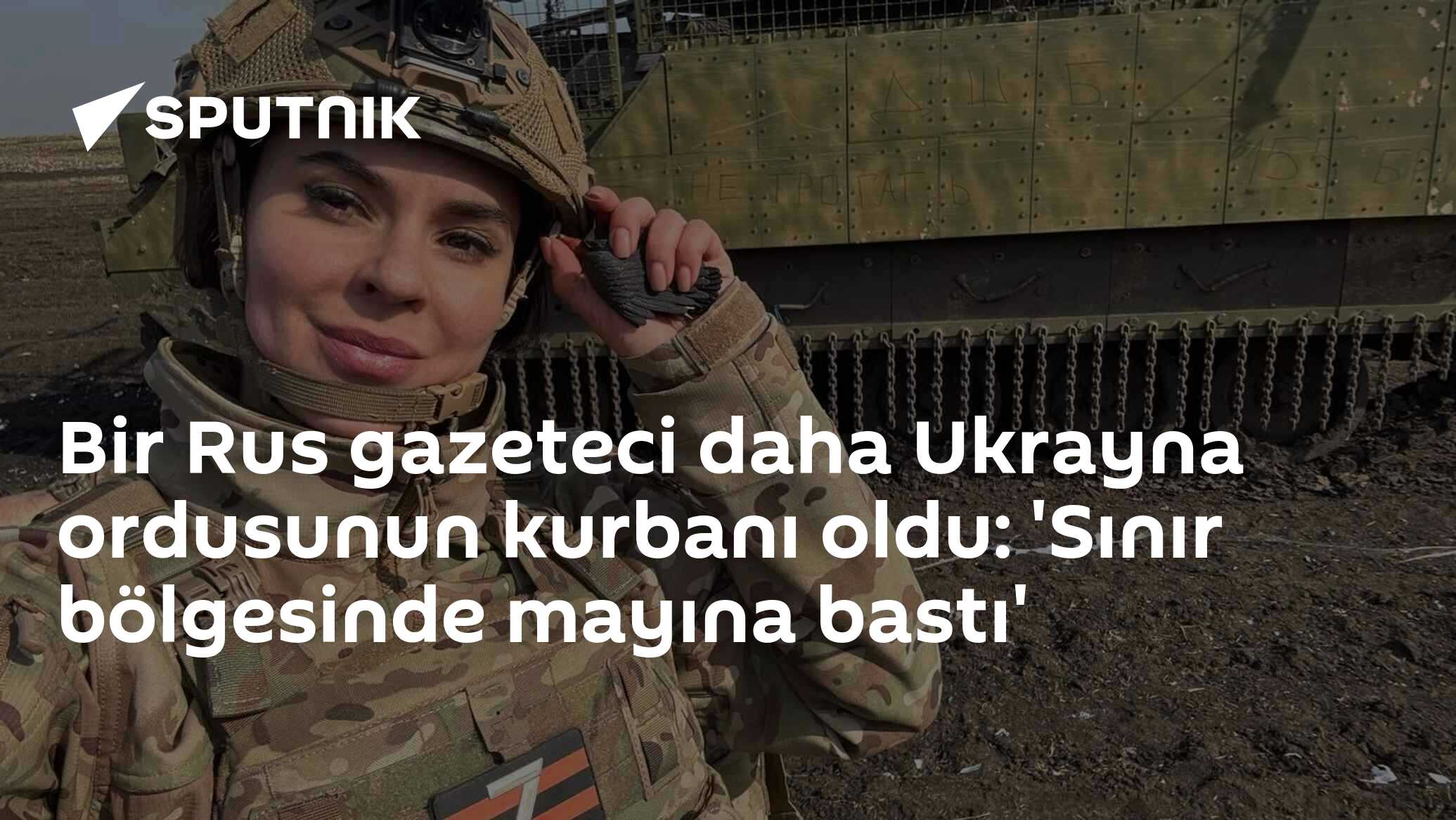 Bir Rus gazeteci daha Ukrayna ordusunun kurbanı oldu: 'Sınır bölgesinde ...