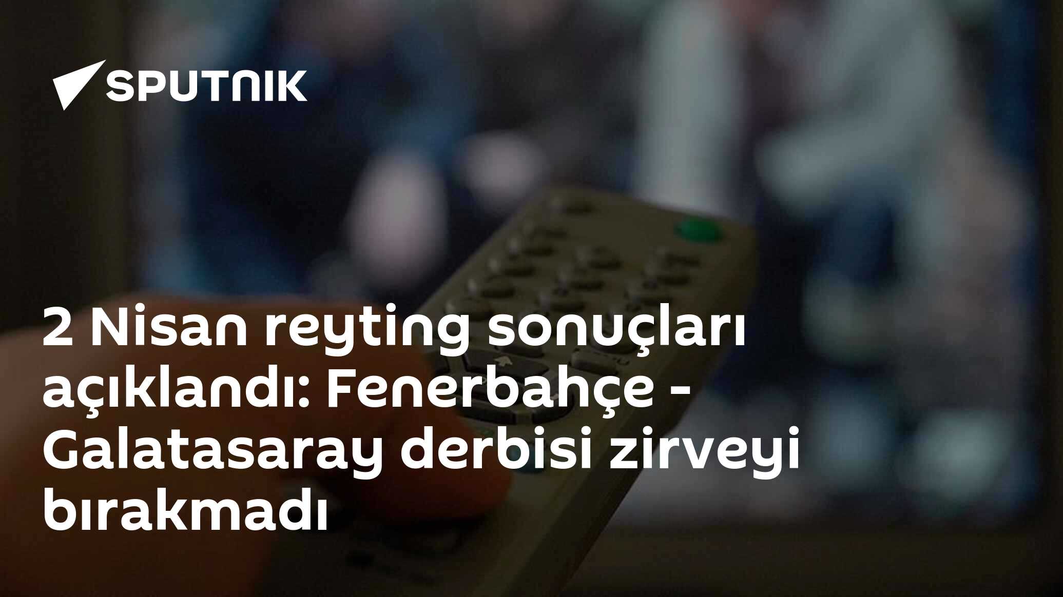 2 Nisan Reyting Sonuçları Açıklandı! – Derbi Gecesinde Zirvenin Sahibi ...