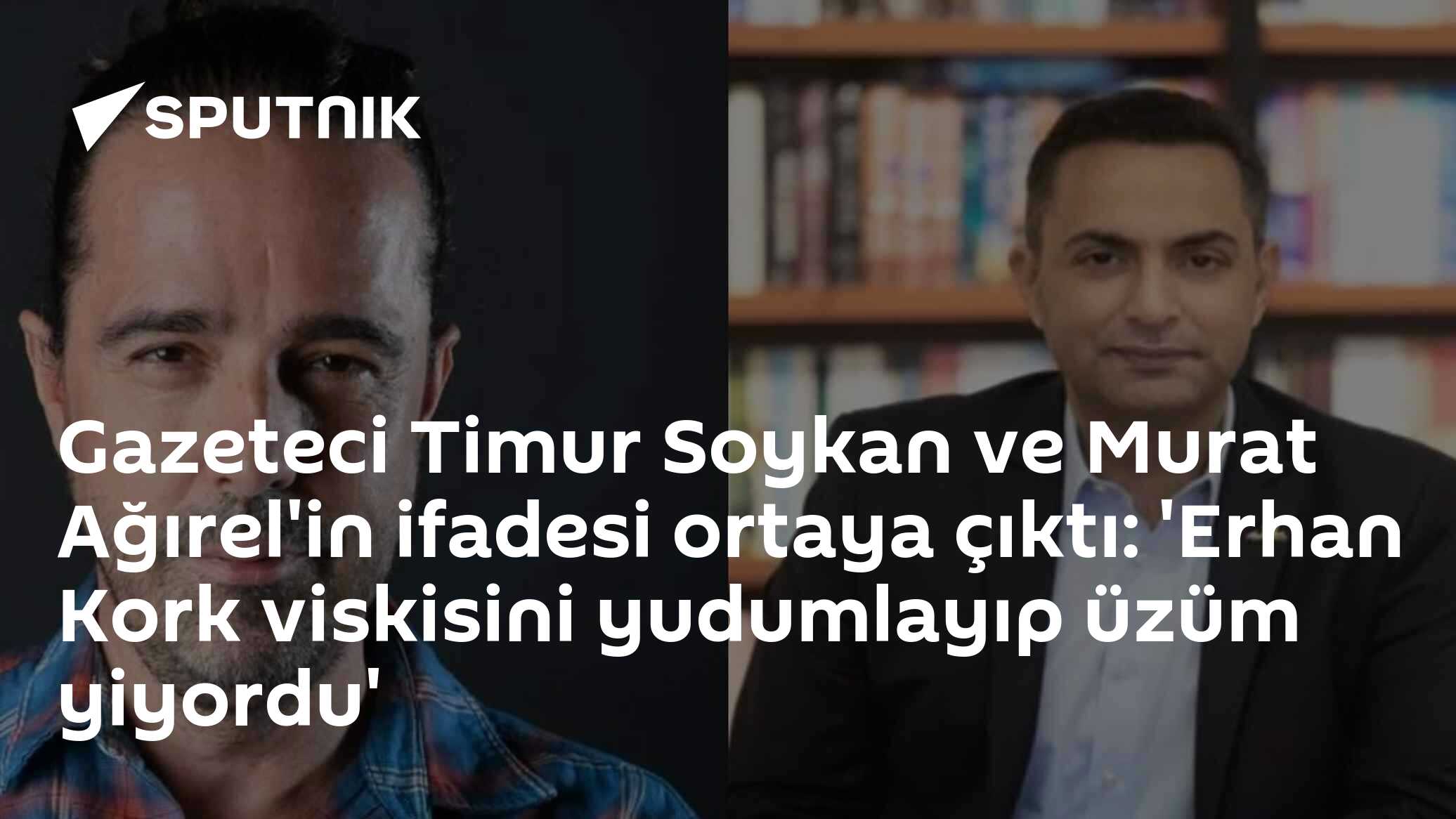 Gazeteci Timur Soykan ve Murat Ağırel'in ifadesi ortaya çıktı: 'Erhan ...