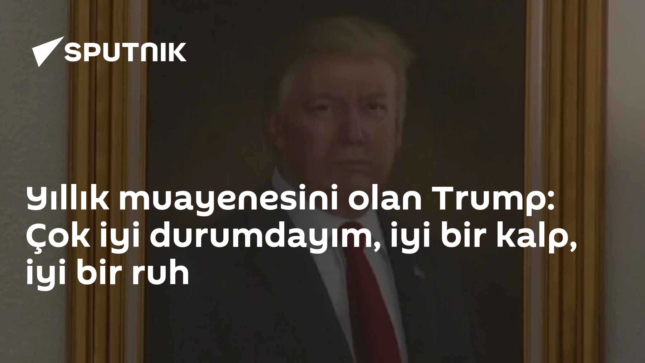 Yıllık muayenesini olan Trump: Çok iyi durumdayım, iyi bir kalp, iyi ...