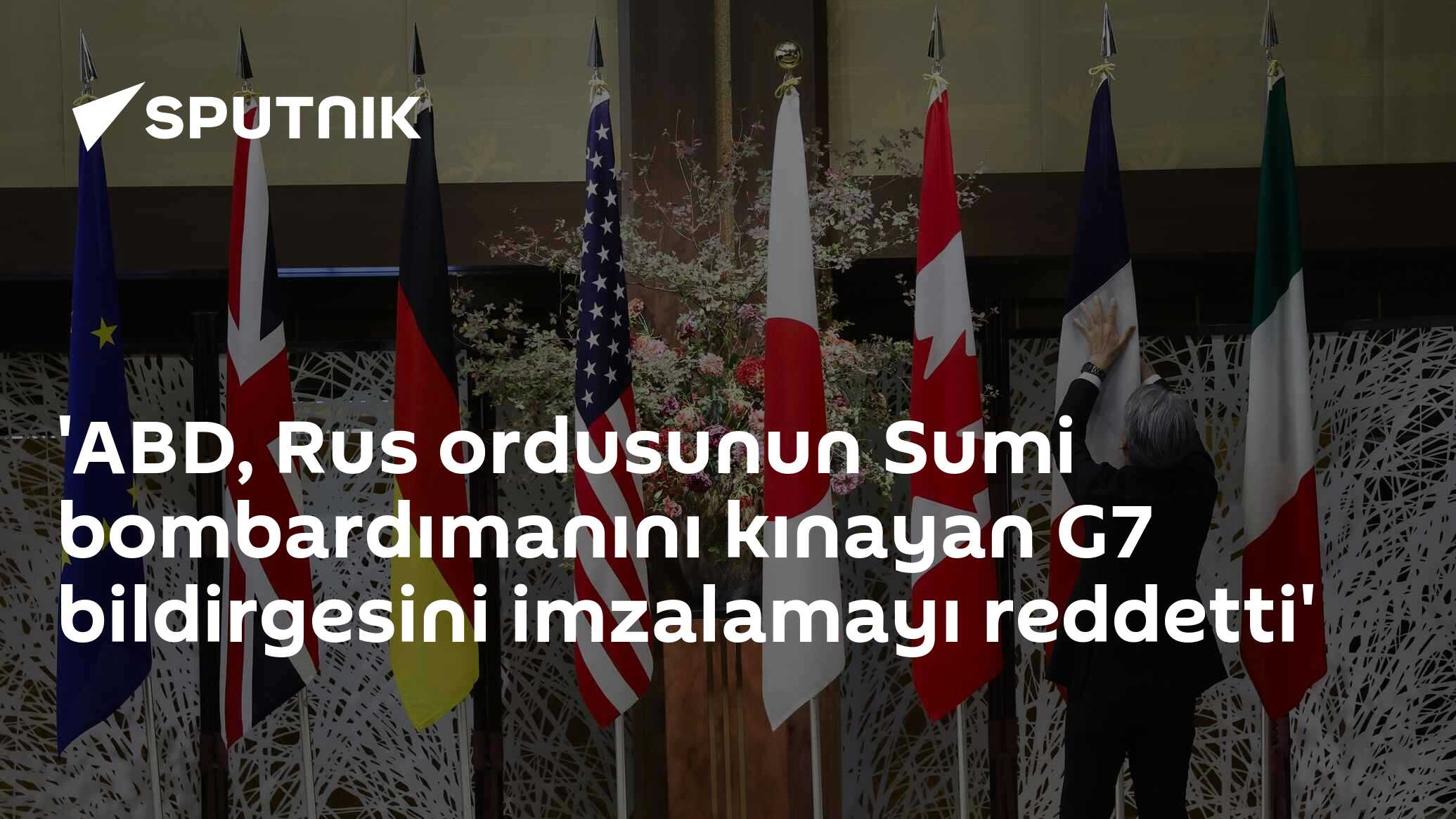 'ABD, Rus ordusunun Sumi bombardımanını kınayan G7 bildirgesini imzalamayı reddetti' - 15.04. ...