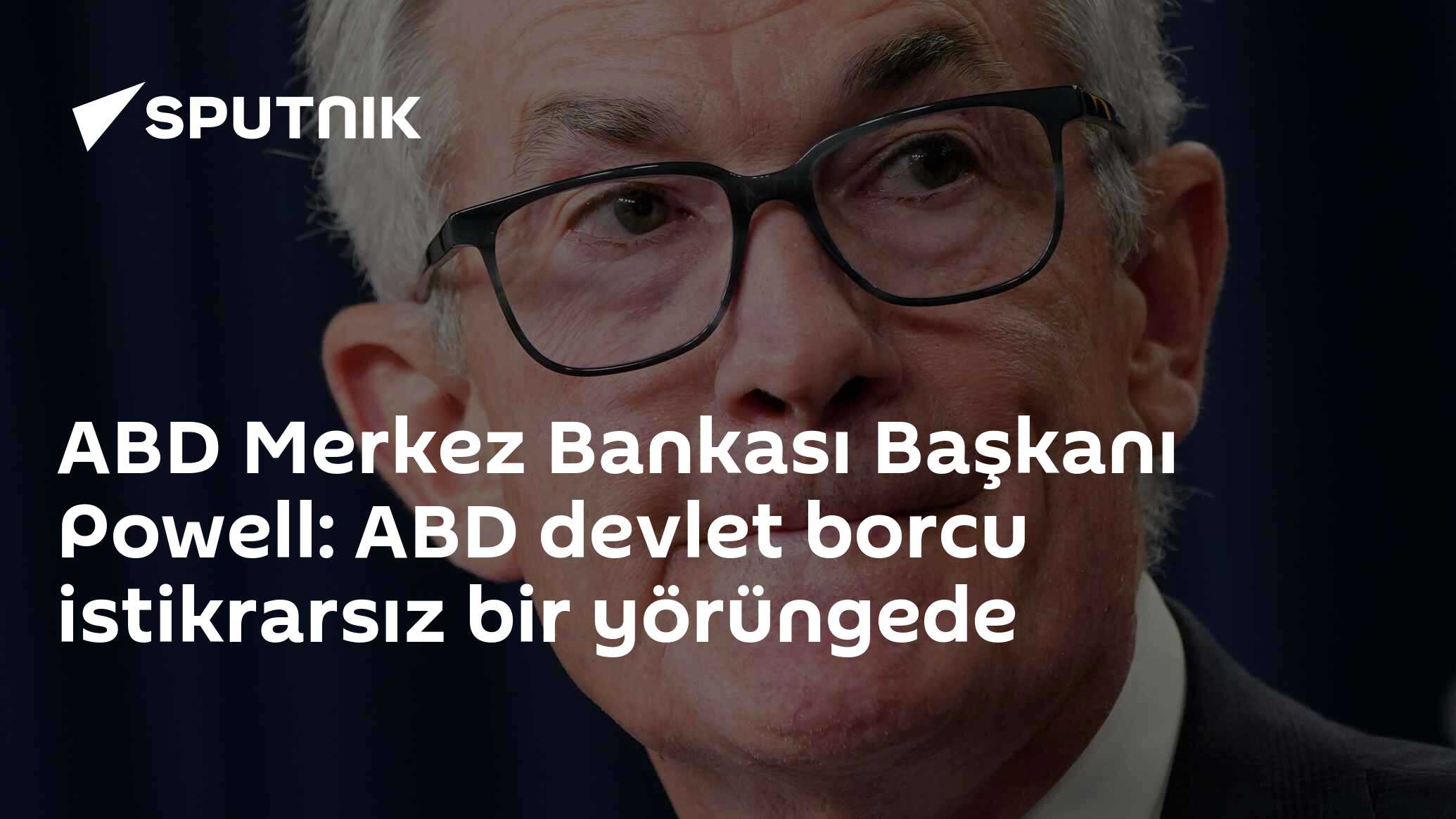 ABD Merkez Bankası Başkanı Powell: ABD devlet borcu istikrarsız bir yörüngede - 16.04.2025 ...