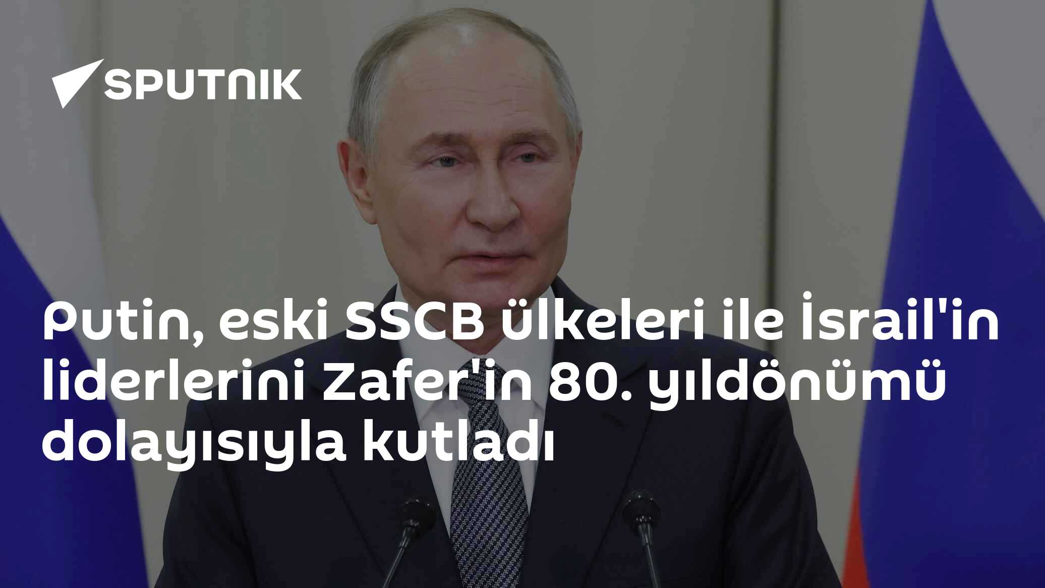 Putin, eski SSCB ülkeleri ile İsrail'in liderlerini Zafer'in 80 ...