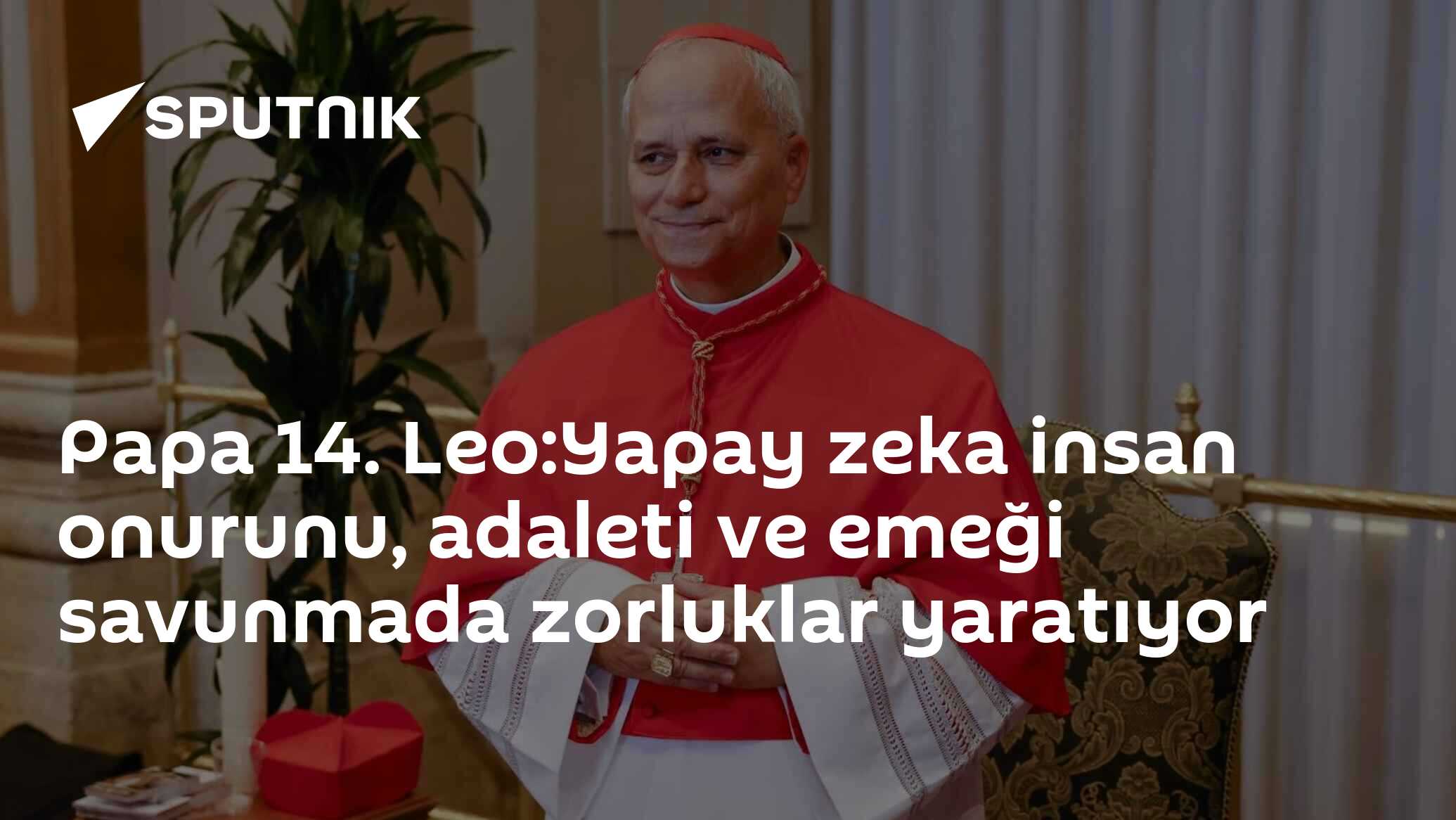 Papa 14. Leo:Yapay zeka insan onurunu, adaleti ve emeği savunmada ...