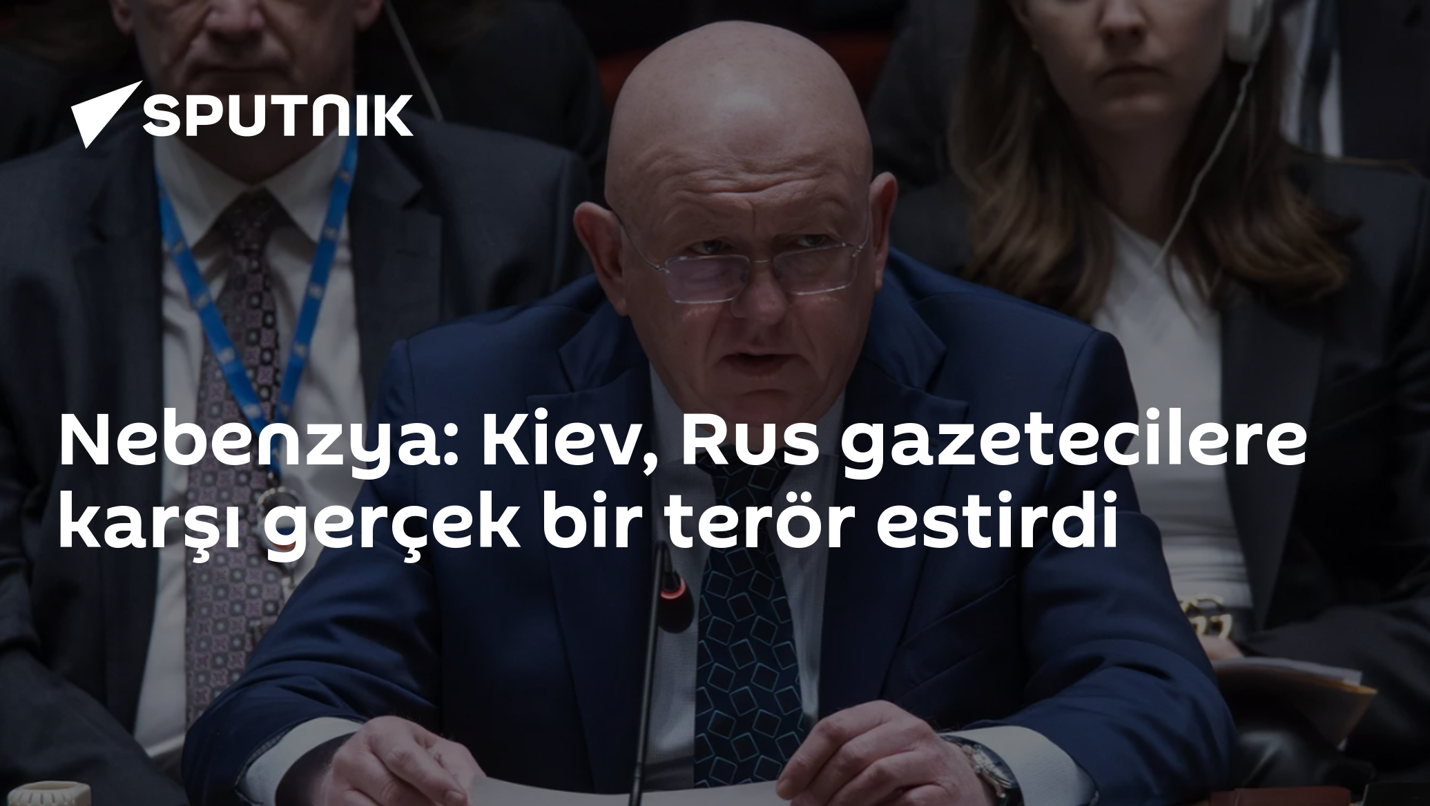 Nebenzya: Kiev, Rus gazetecilere karşı gerçek bir terör estirdi - 22.05 ...