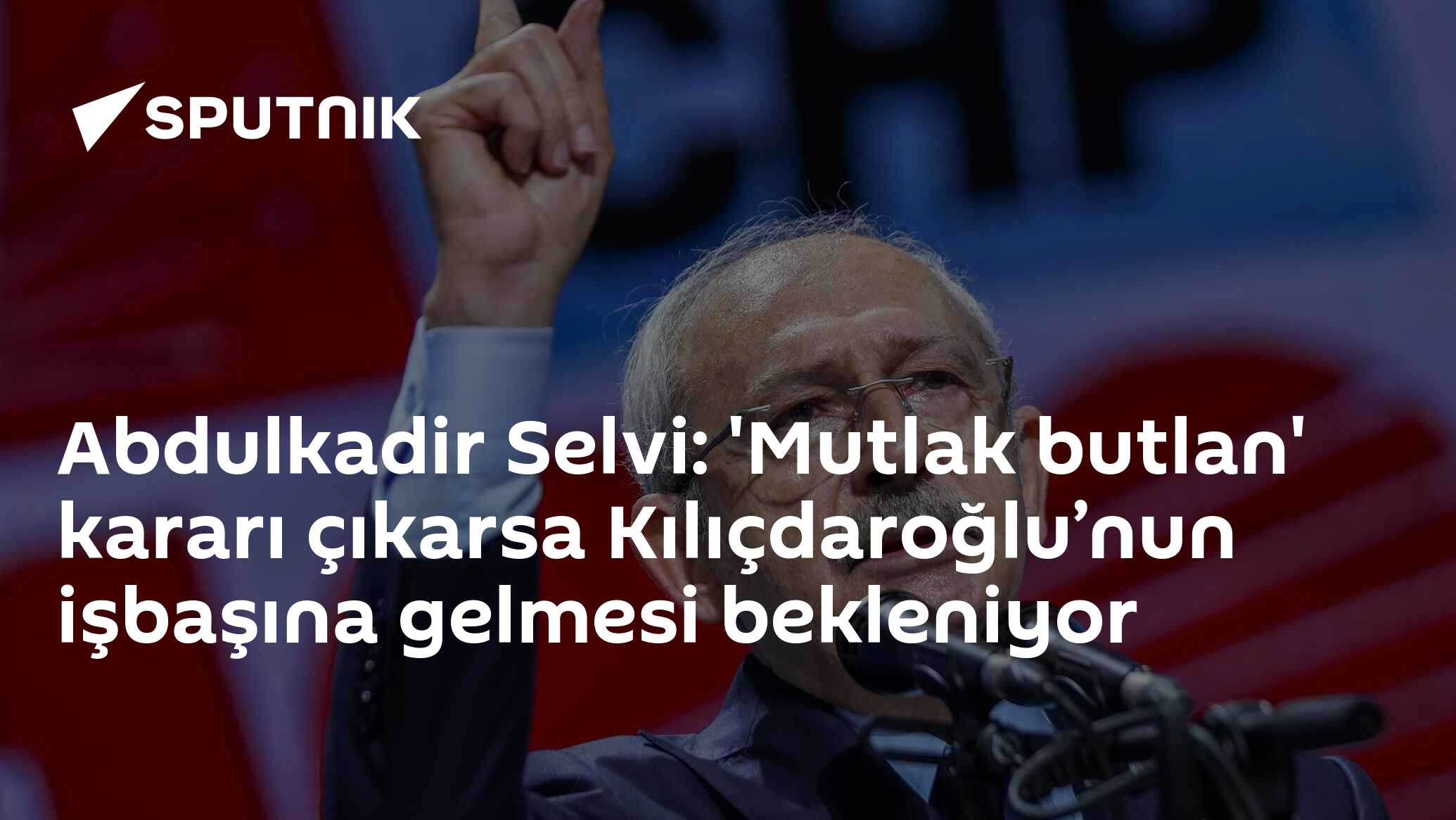 Abdulkadir Selvi: 'Mutlak butlan' kararı çıkarsa Kılıçdaroğlu’nun ...