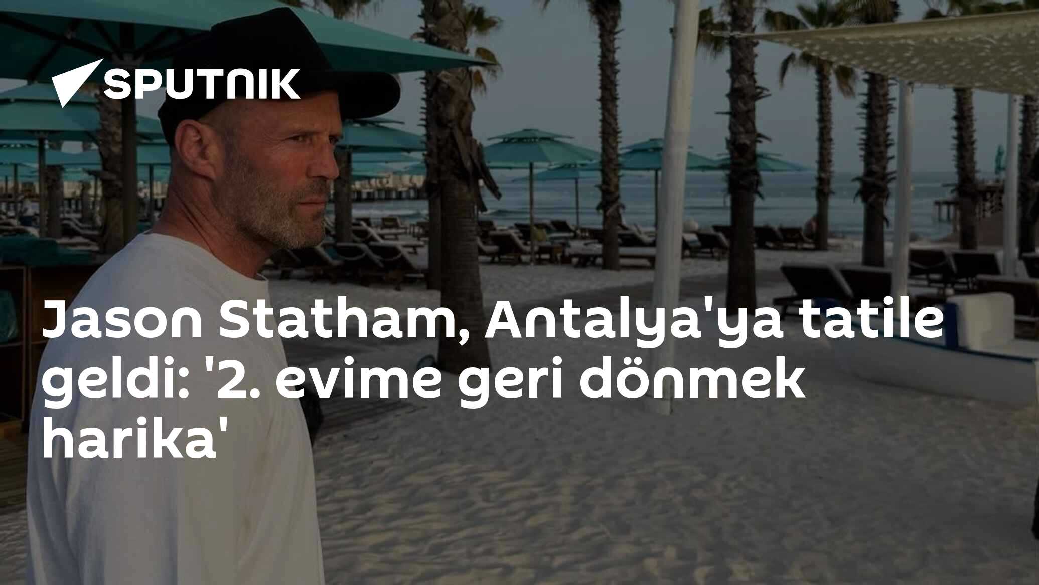 Jason Statham, Antalya'ya tatile geldi: '2. evime geri dönmek harika ...