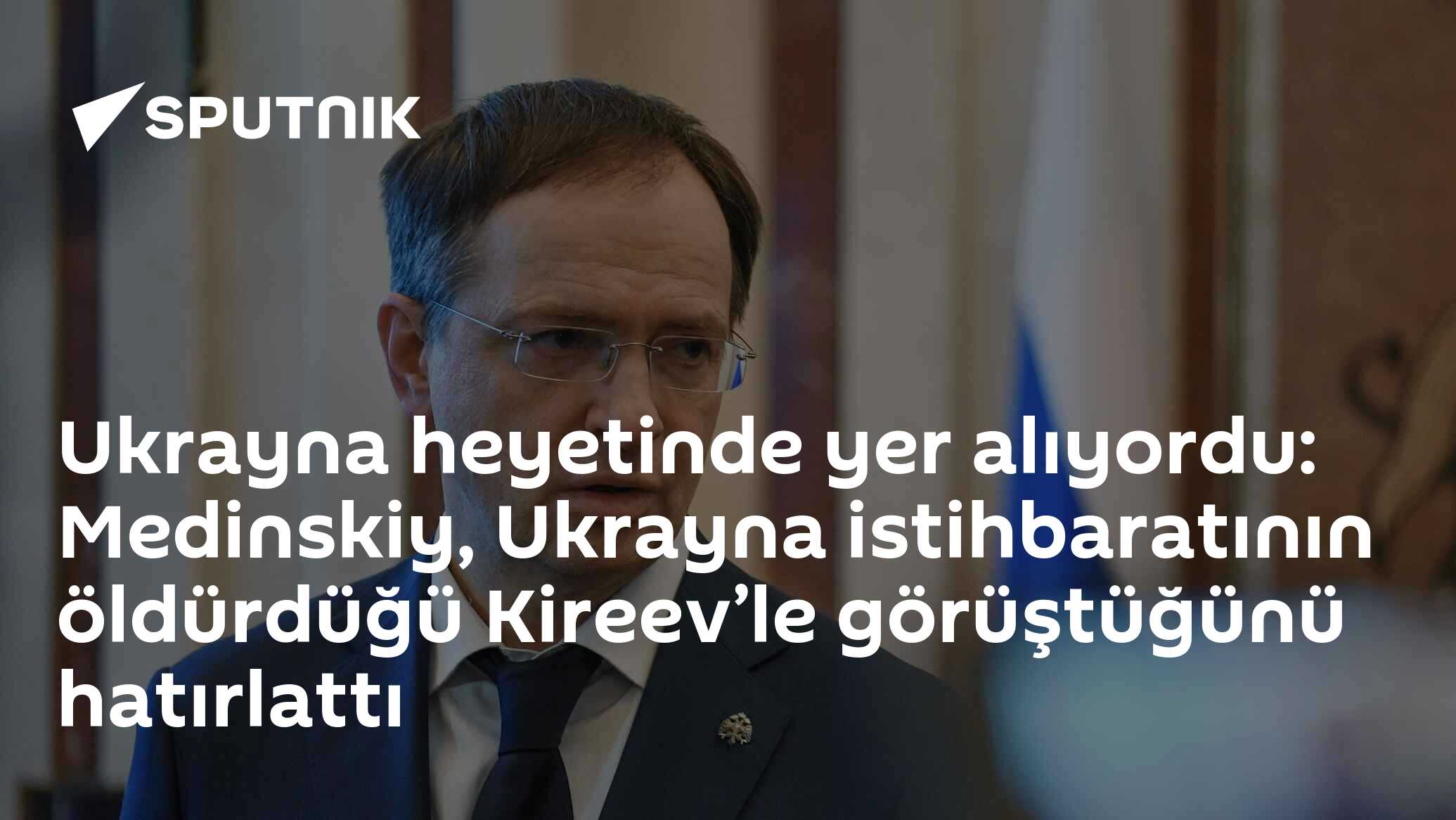 Ukrayna heyetinde yer alıyordu: Medinskiy, Ukrayna istihbaratının öldürdüğü Kireev’le ...
