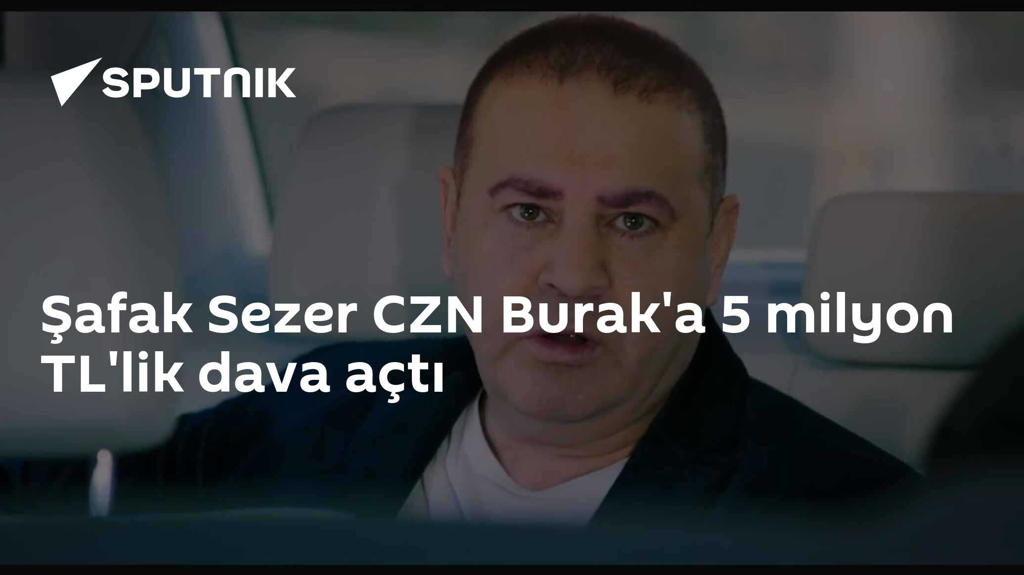 Şafak Sezer CZN Burak'a 5 milyon TL'lik dava açtı - 10.06.2025, Sputnik ...