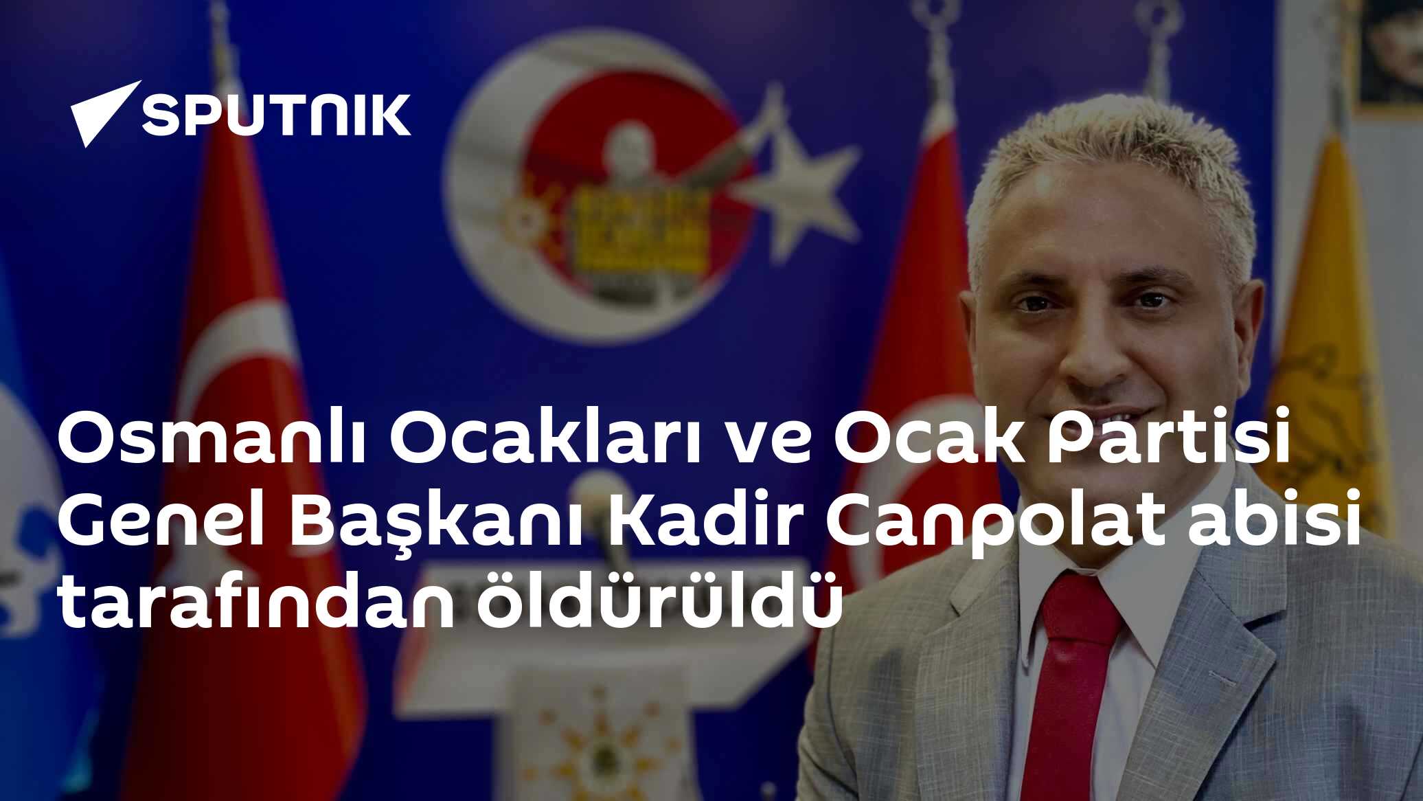 Osmanlı Ocakları ve Ocak Partisi Genel Başkanı Kadir Canpolat abisi ...