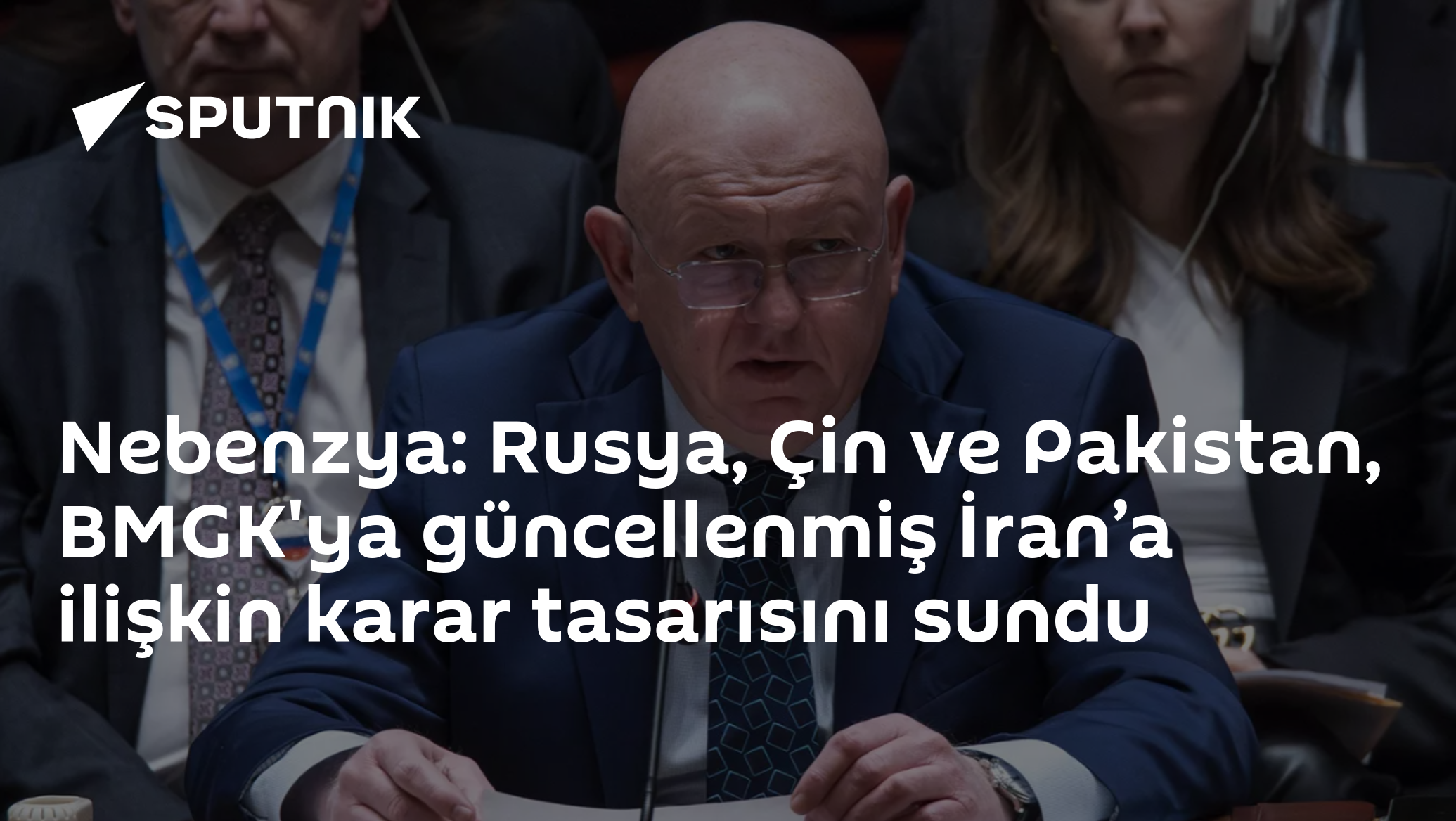 Nebenzya: Rusya, Çin ve Pakistan, BMGK'ya güncellenmiş İran’a ilişkin ...