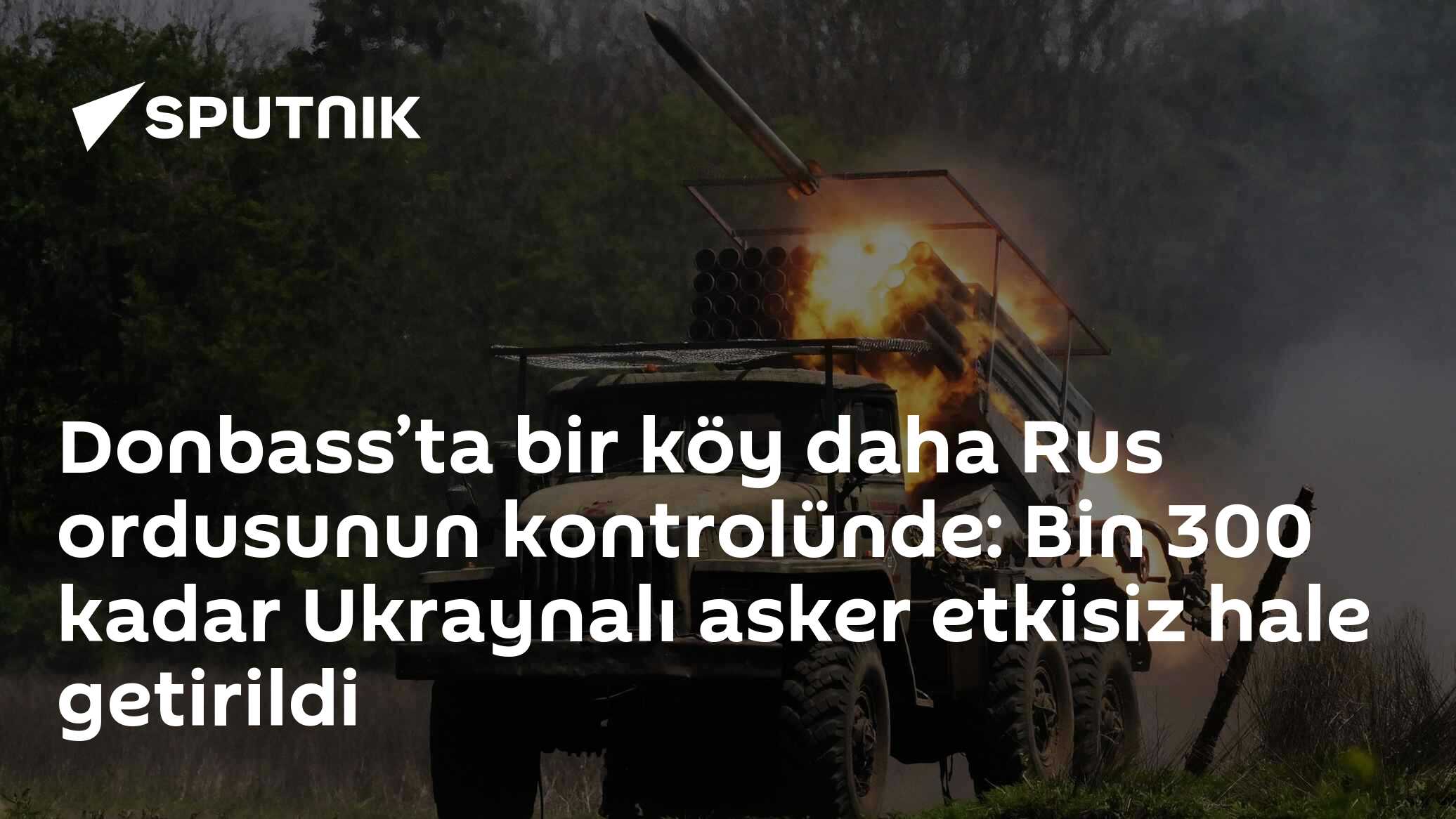Donbass’ta bir köy daha Rus ordusunun kontrolünde: Bin 300 kadar ...