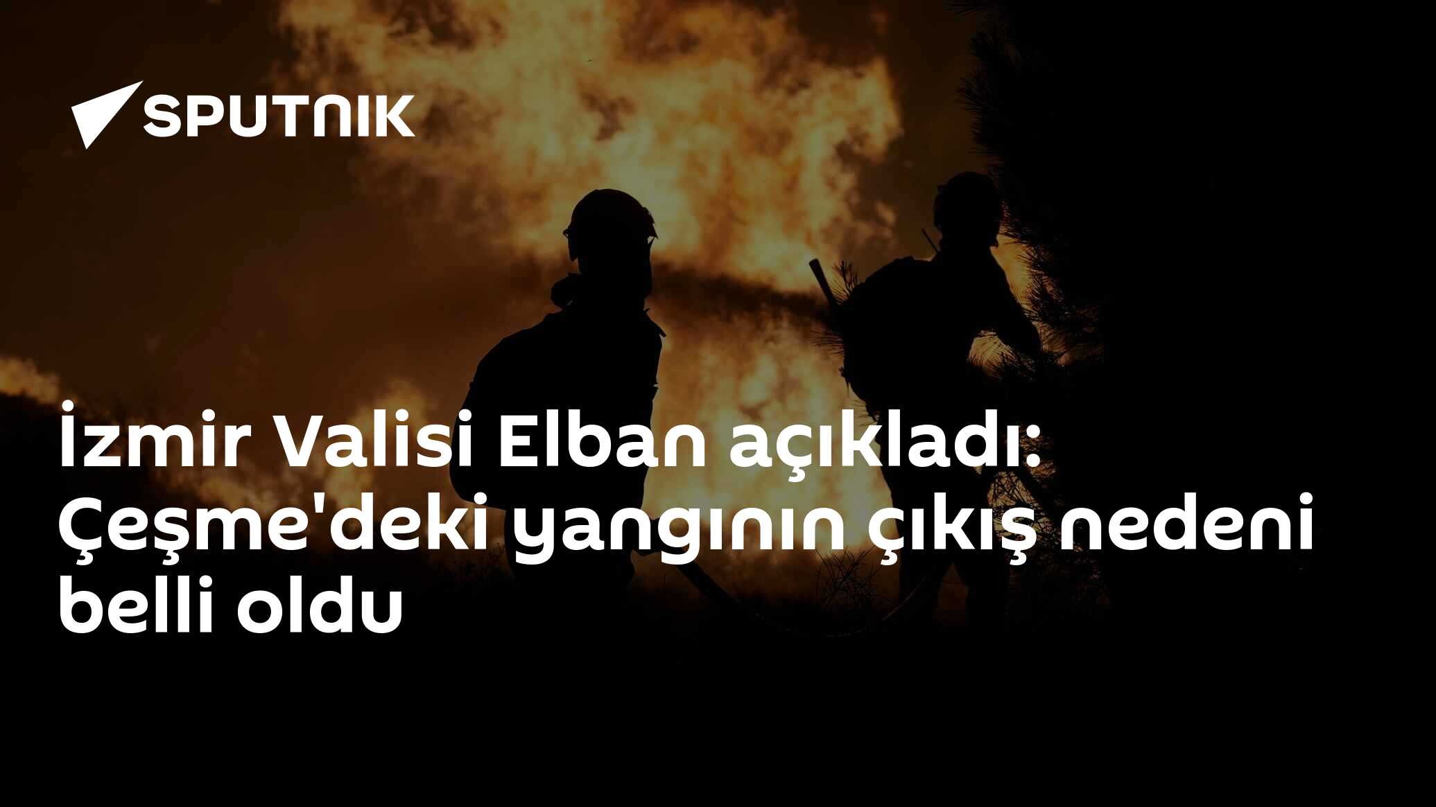 İzmir Valisi Elban açıkladı: Çeşme'deki yangının çıkış nedeni belli ...