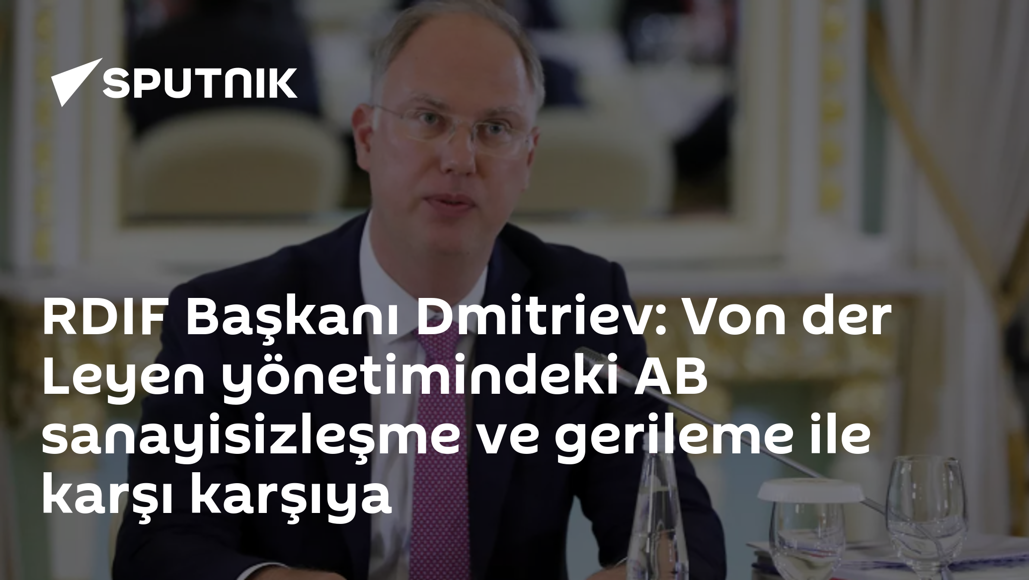 RDIF Başkanı Dmitriev: Von der Leyen yönetimindeki AB sanayisizleşme ve ...