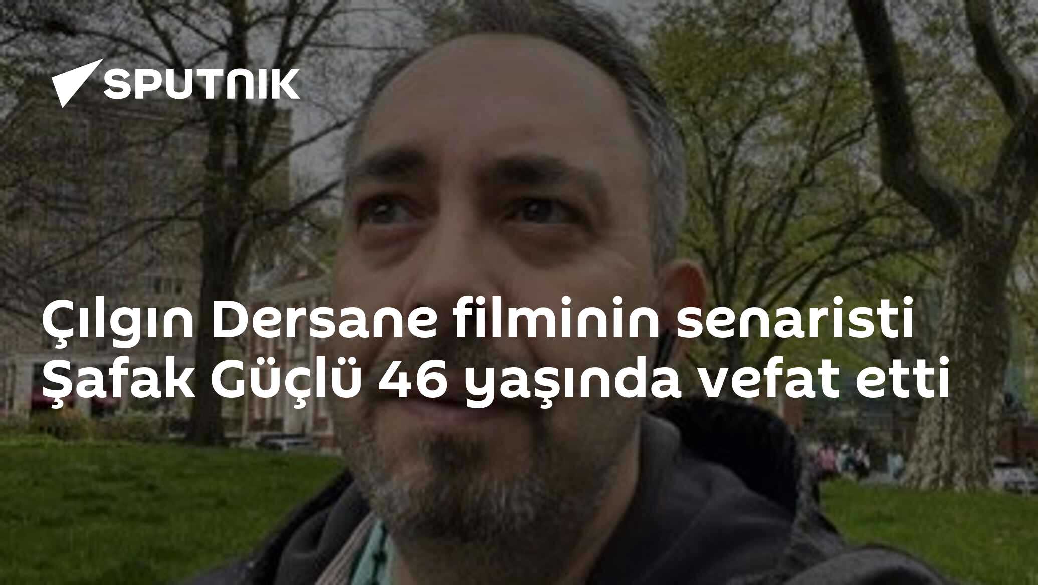 Çılgın Dersane filminin senaristi Şafak Güçlü 46 yaşında vefat etti ...