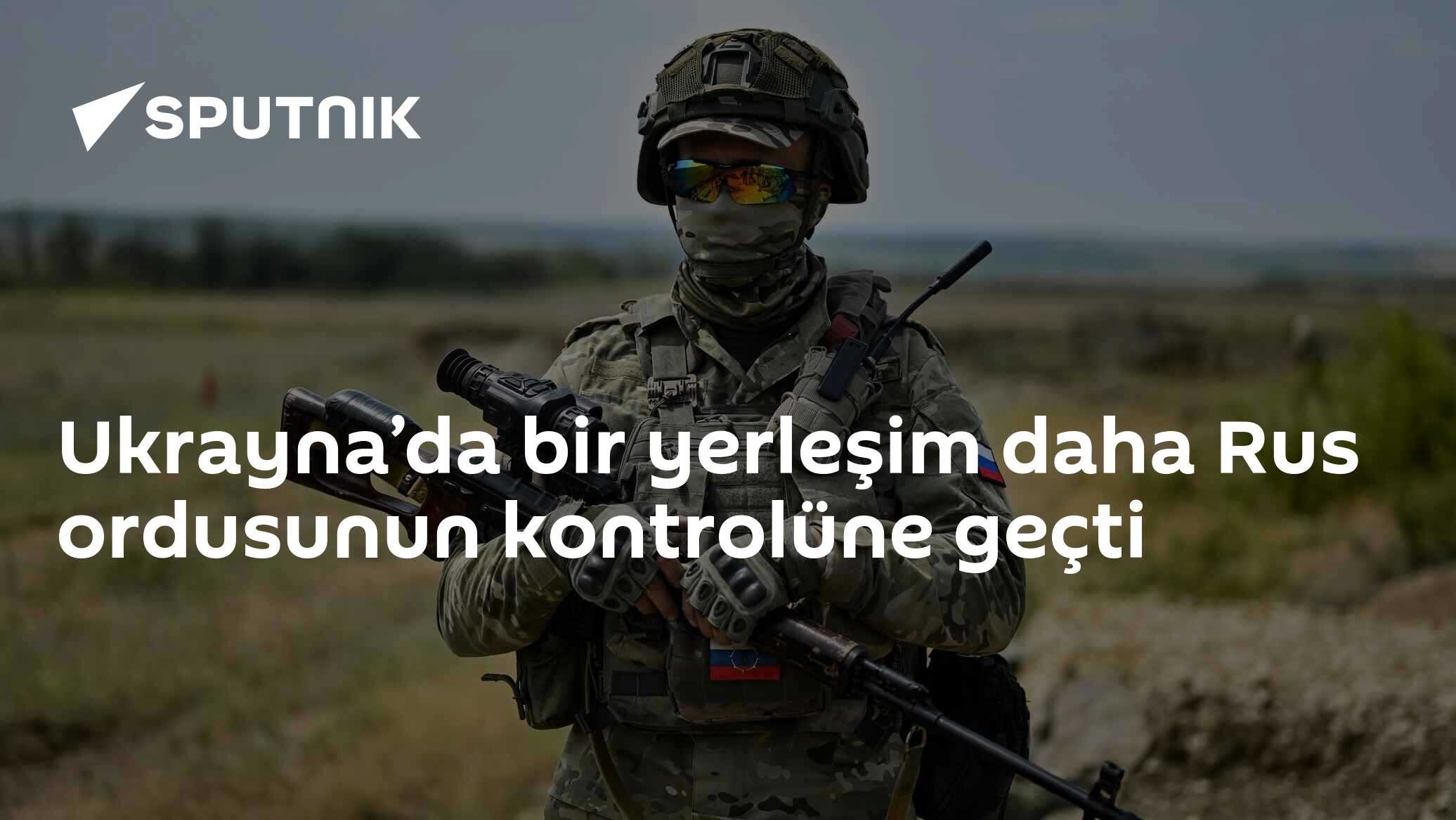 Ukrayna’da bir yerleşim daha Rus ordusunun kontrolüne geçti - 05.08. ...