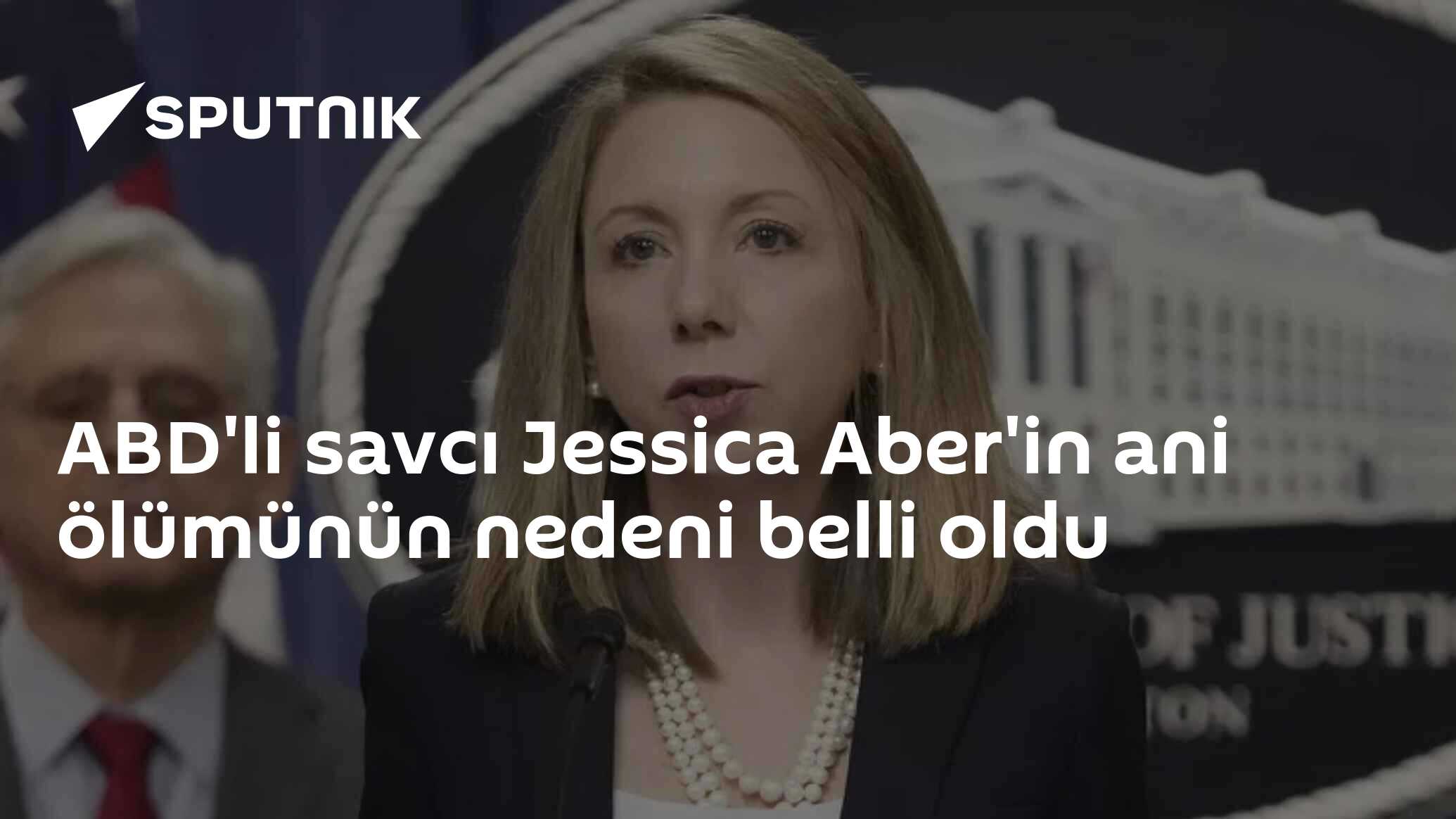ABD'Lİ SAVCI JESSICA ABER'IN ANİ ÖLÜMÜNÜN NEDENİ BELLİ OLDU