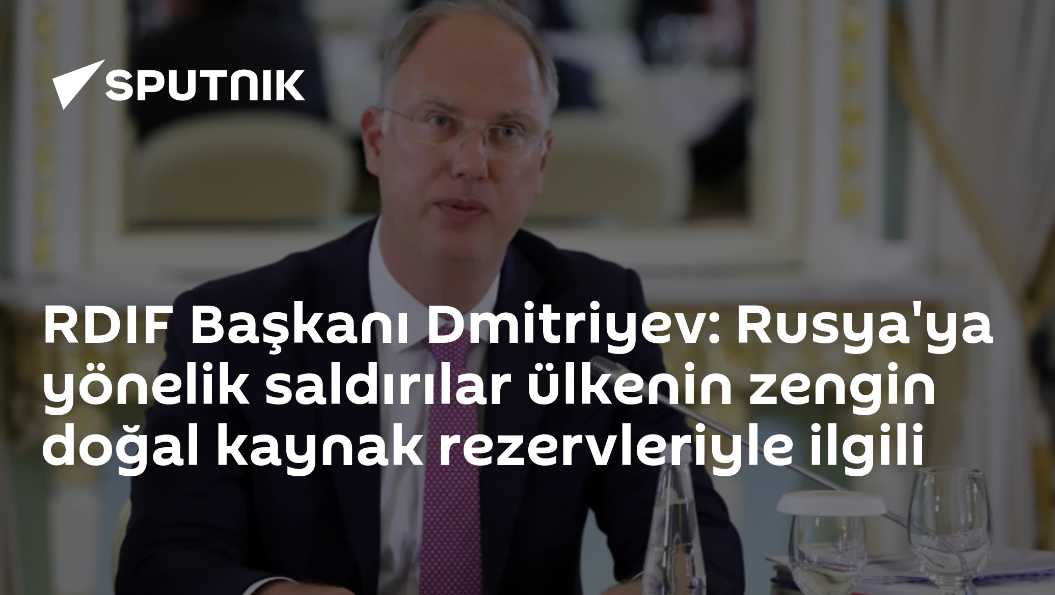 RDIF Başkanı Dmitriyev: Rusya'ya yönelik saldırılar ülkenin zengin doğal kaynak rezervleriyle ...