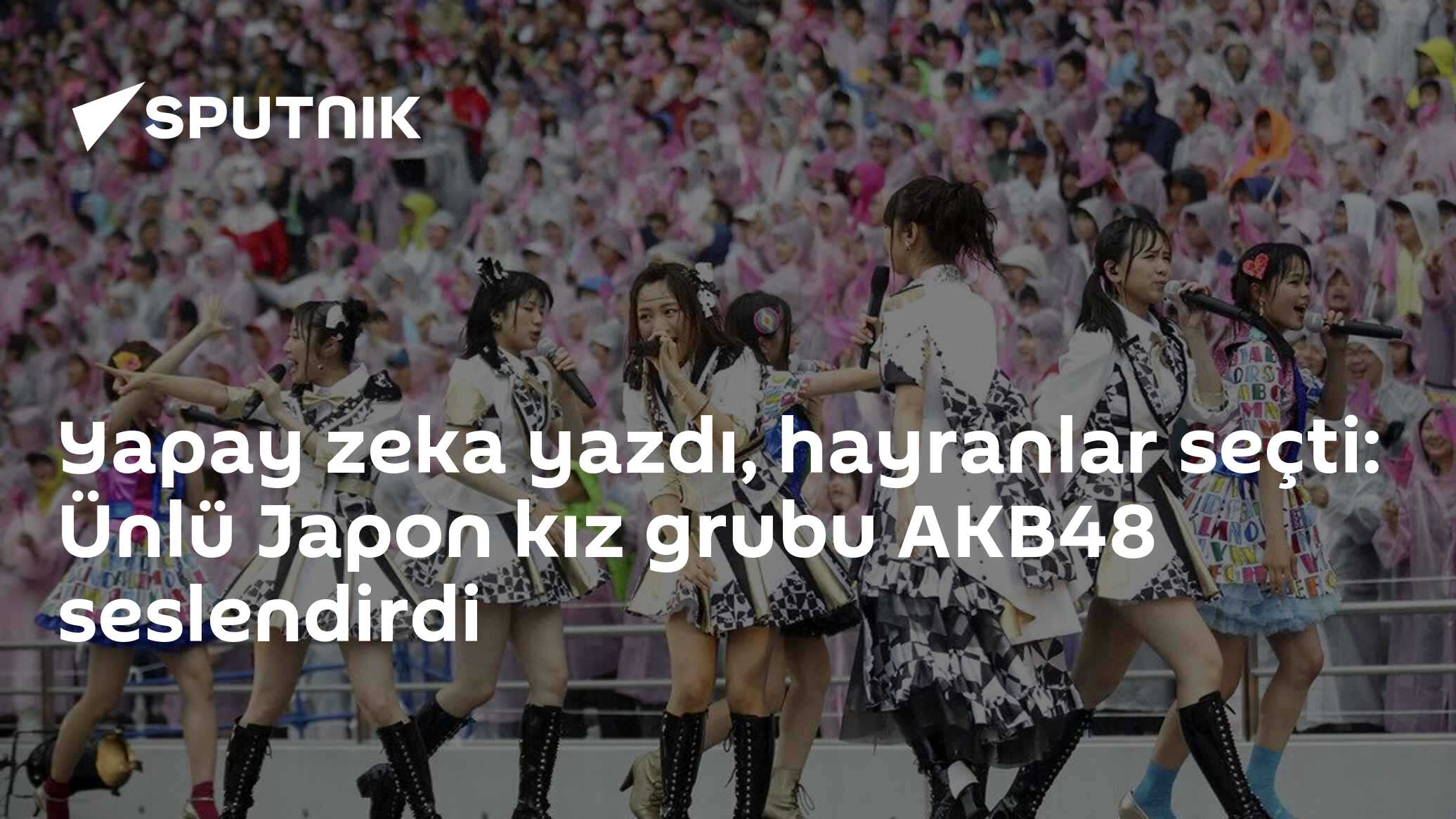 Yapay zeka yazdı, hayranlar seçti: Ünlü Japon kız grubu AKB48 ...