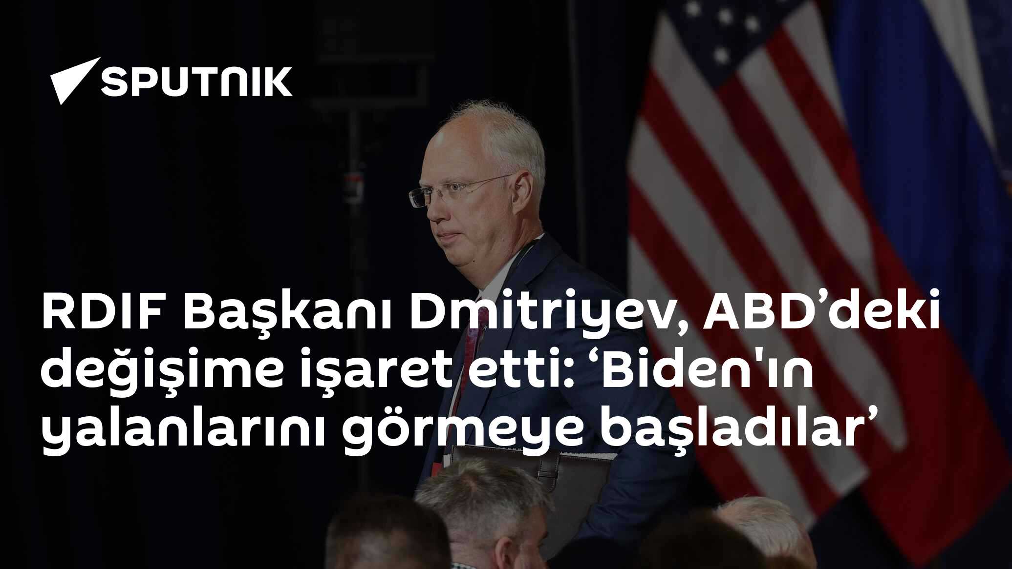 RDIF Başkanı Dmitriyev, ABD’deki değişime işaret etti: ‘Biden'ın yalanlarını görmeye başladılar ...