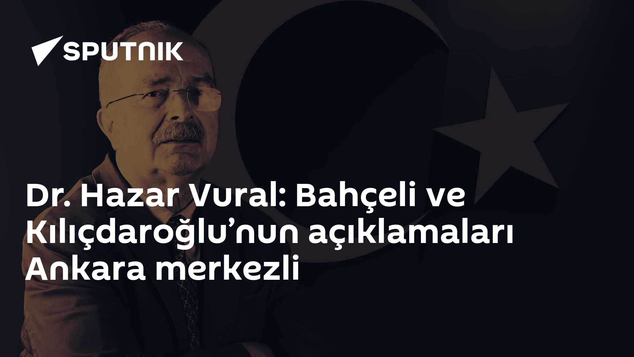 Dr. Hazar Vural: Bahçeli ve Kılıçdaroğlu’nun açıklamaları Ankara ...