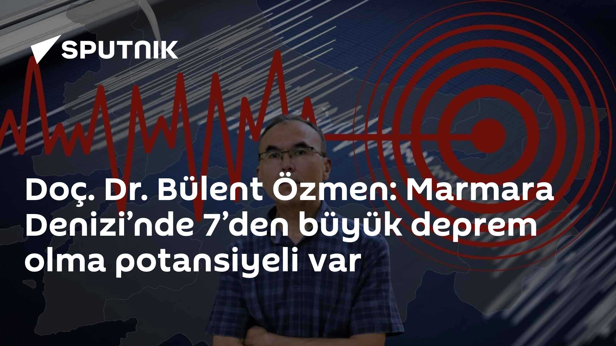 DEPREM UZMANI ÖZMEN: MARMARA DENİZİ'NDE 7'DEN BÜYÜK DEPREM OLMA ...