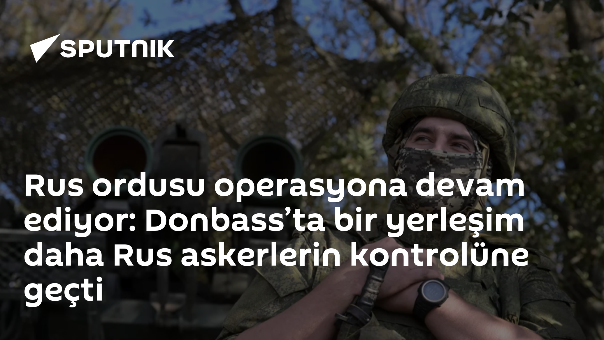 Rus ordusu operasyona devam ediyor: Donbass’ta bir yerleşim daha Rus ...