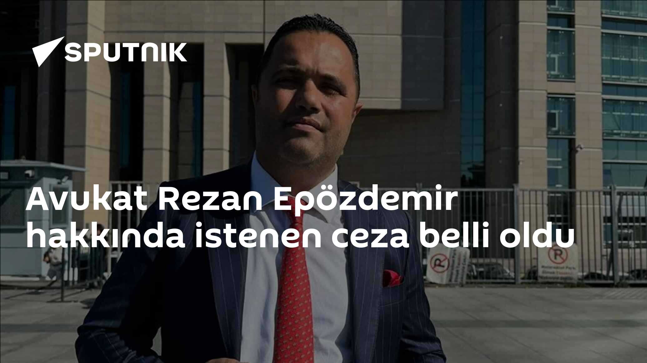 Avukat Rezan Epözdemir hakkında istenen ceza belli oldu - 13.10.2025 ...