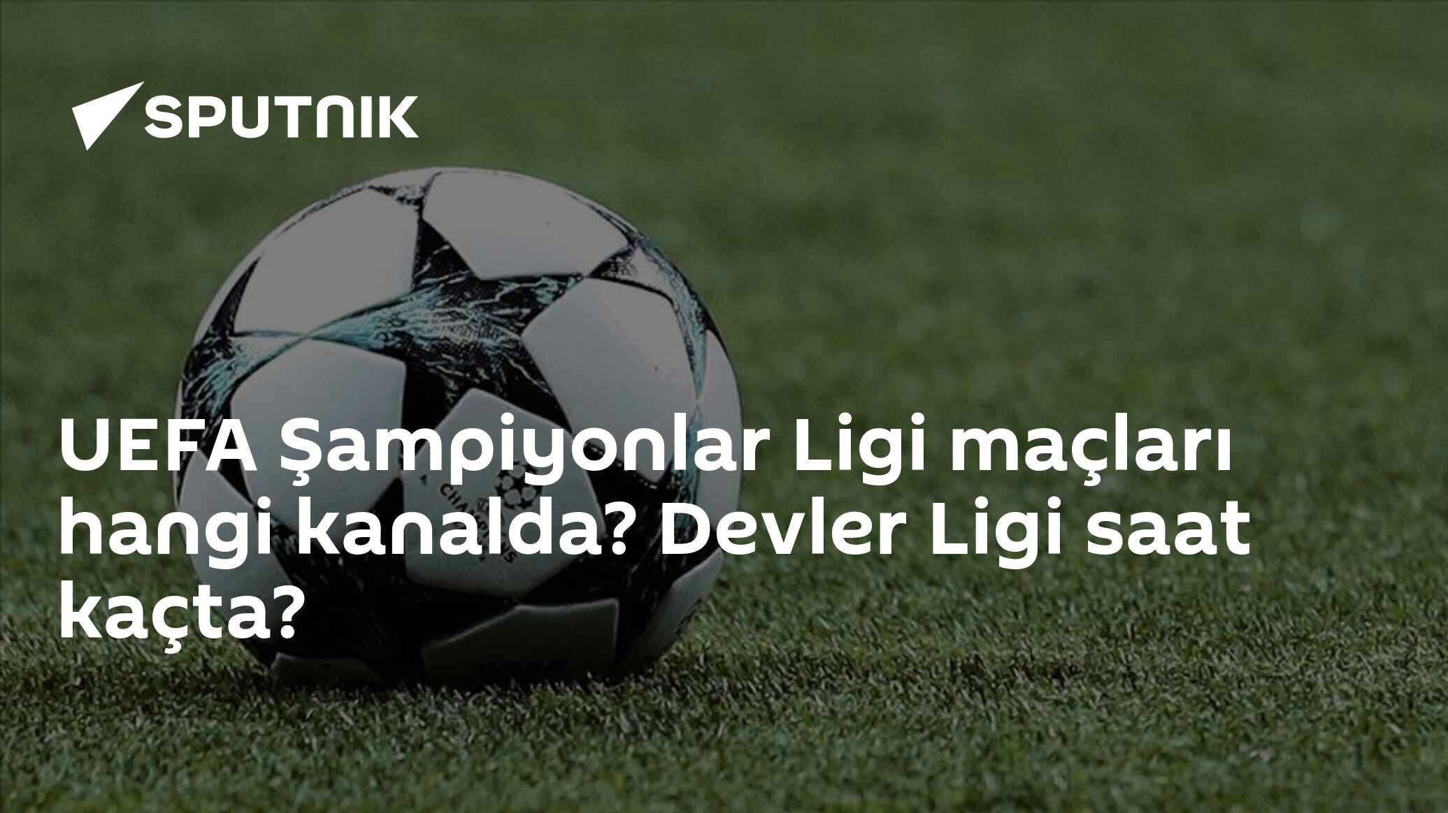 UEFA Şampiyonlar Ligi maçları hangi kanalda? Devler Ligi saat kaçta ...