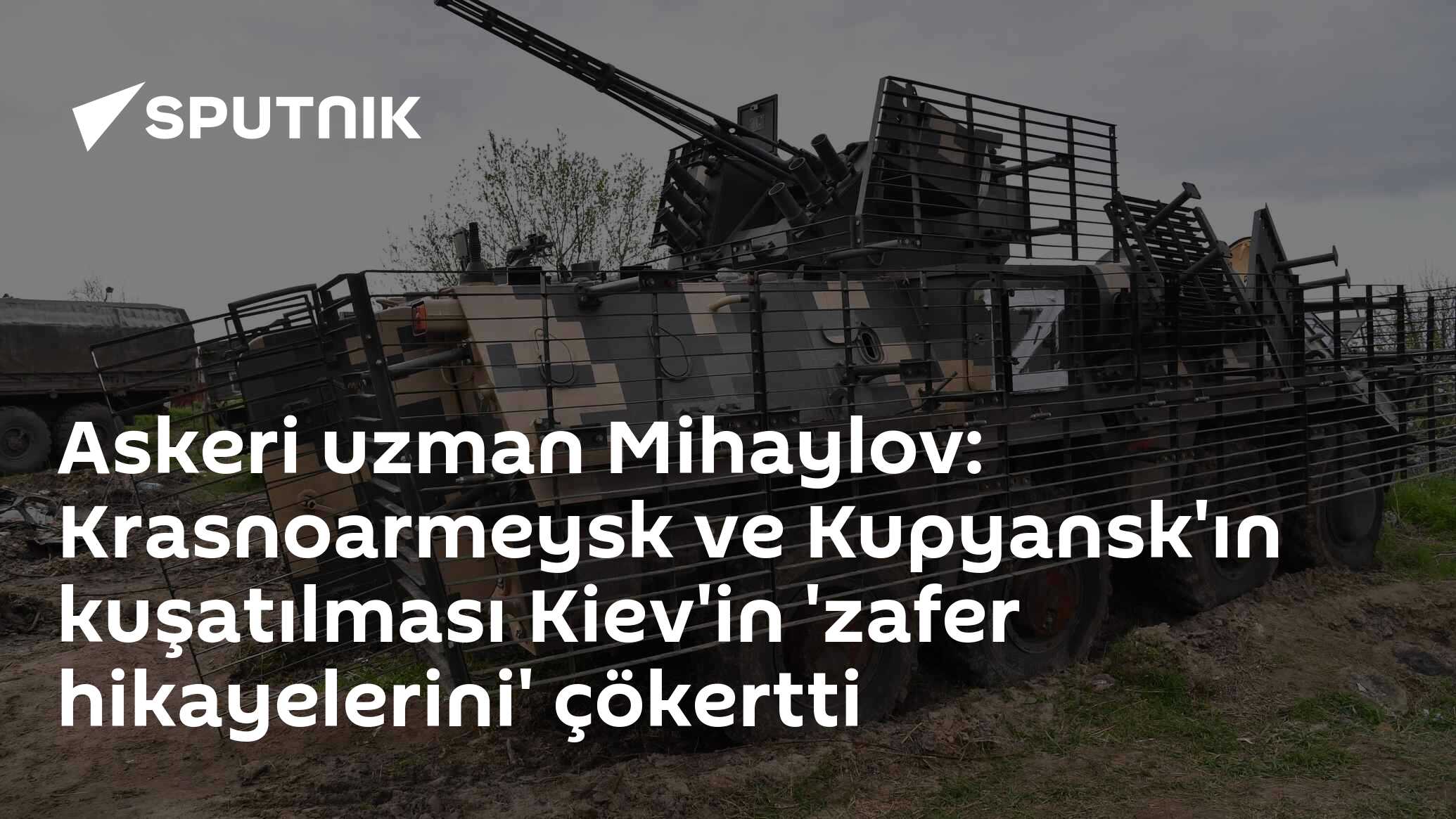 Askeri uzman Mihaylov: Krasnoarmeysk ve Kupyansk'ın kuşatılması Kiev'in ...