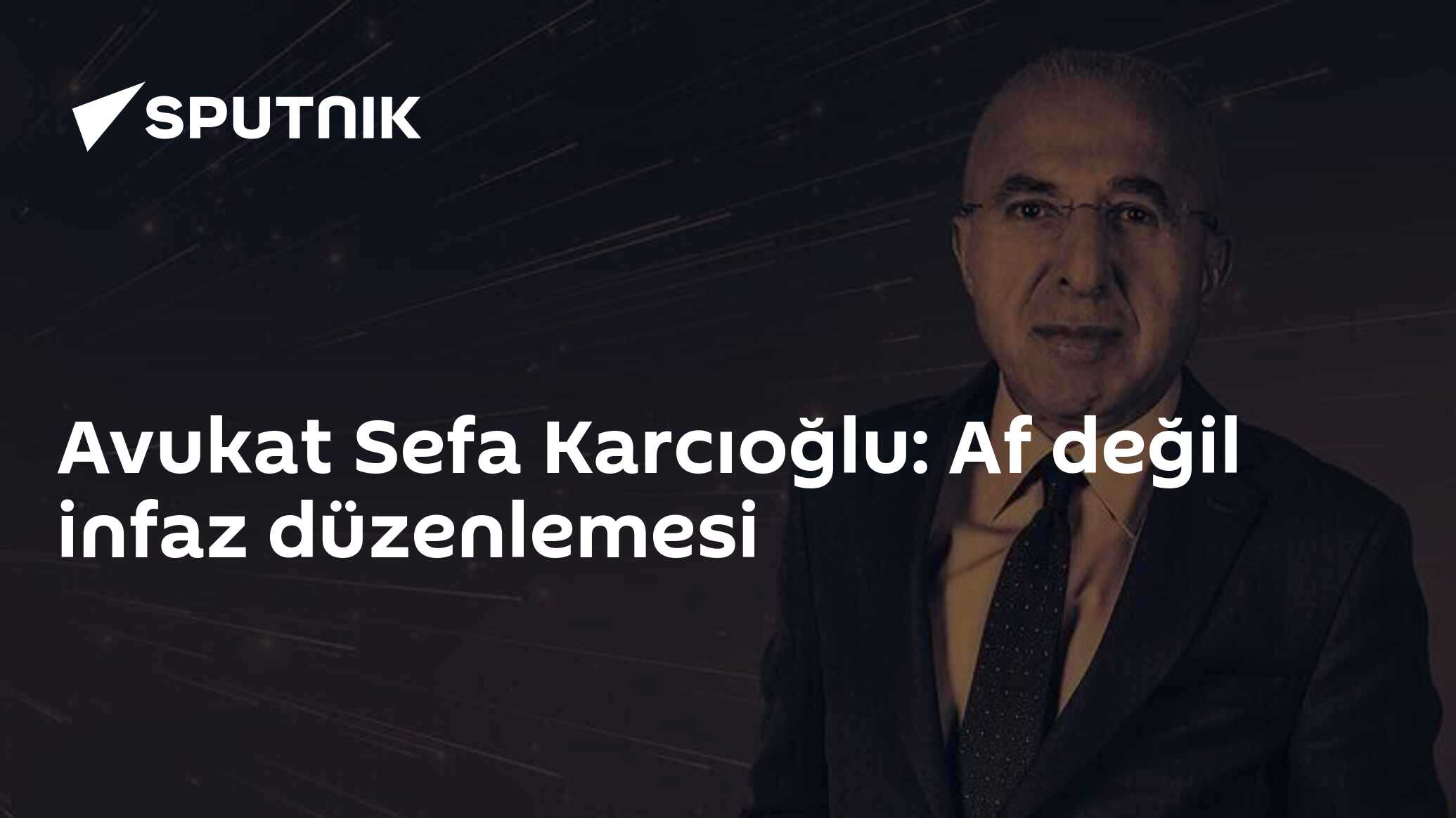Avukat Sefa Karcıoğlu: Af değil infaz düzenlemesi - 01.12.2025, Sputnik ...