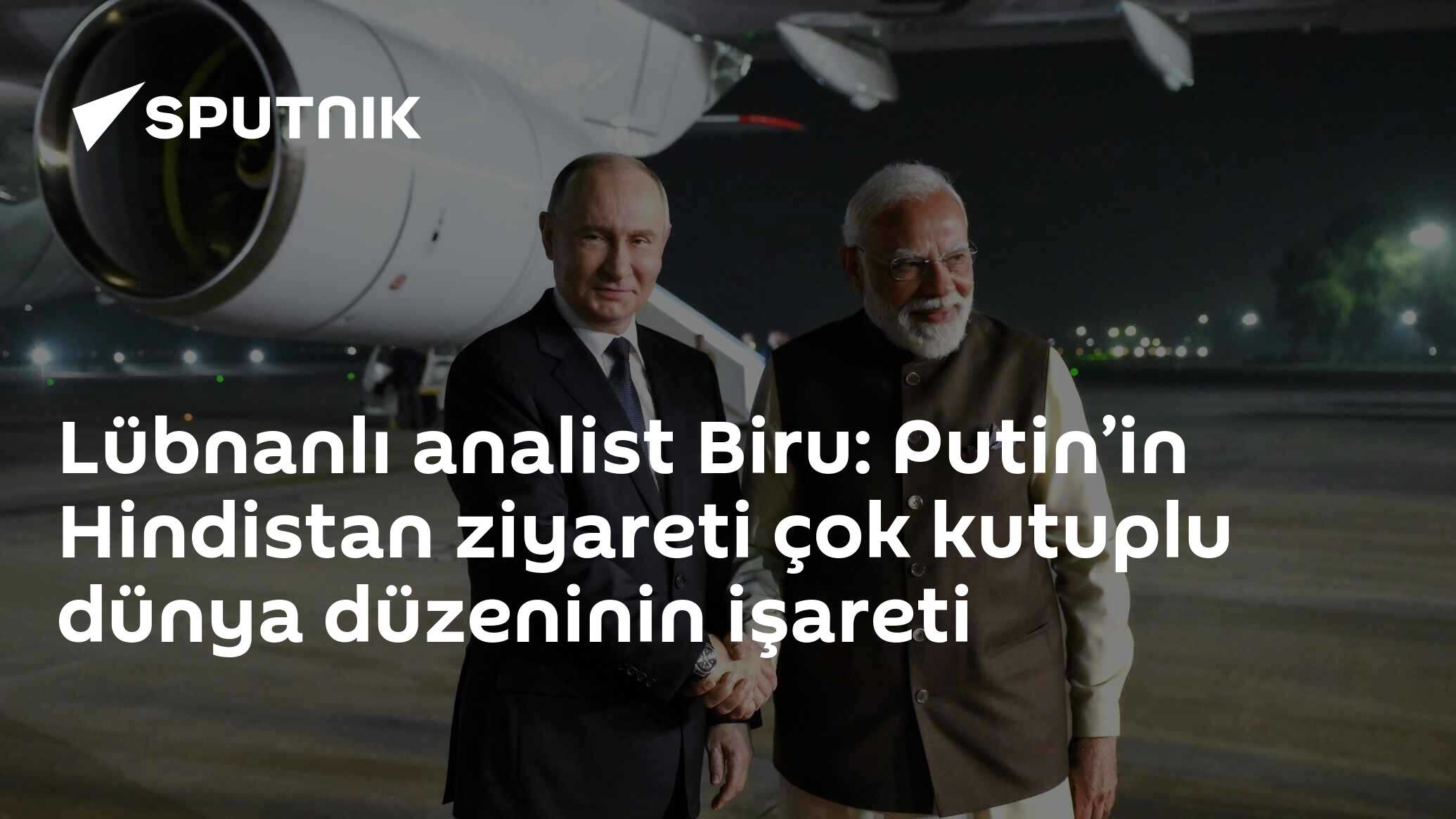 Lübnanlı analist Biru: Putin’in Hindistan ziyareti çok kutuplu dünya ...