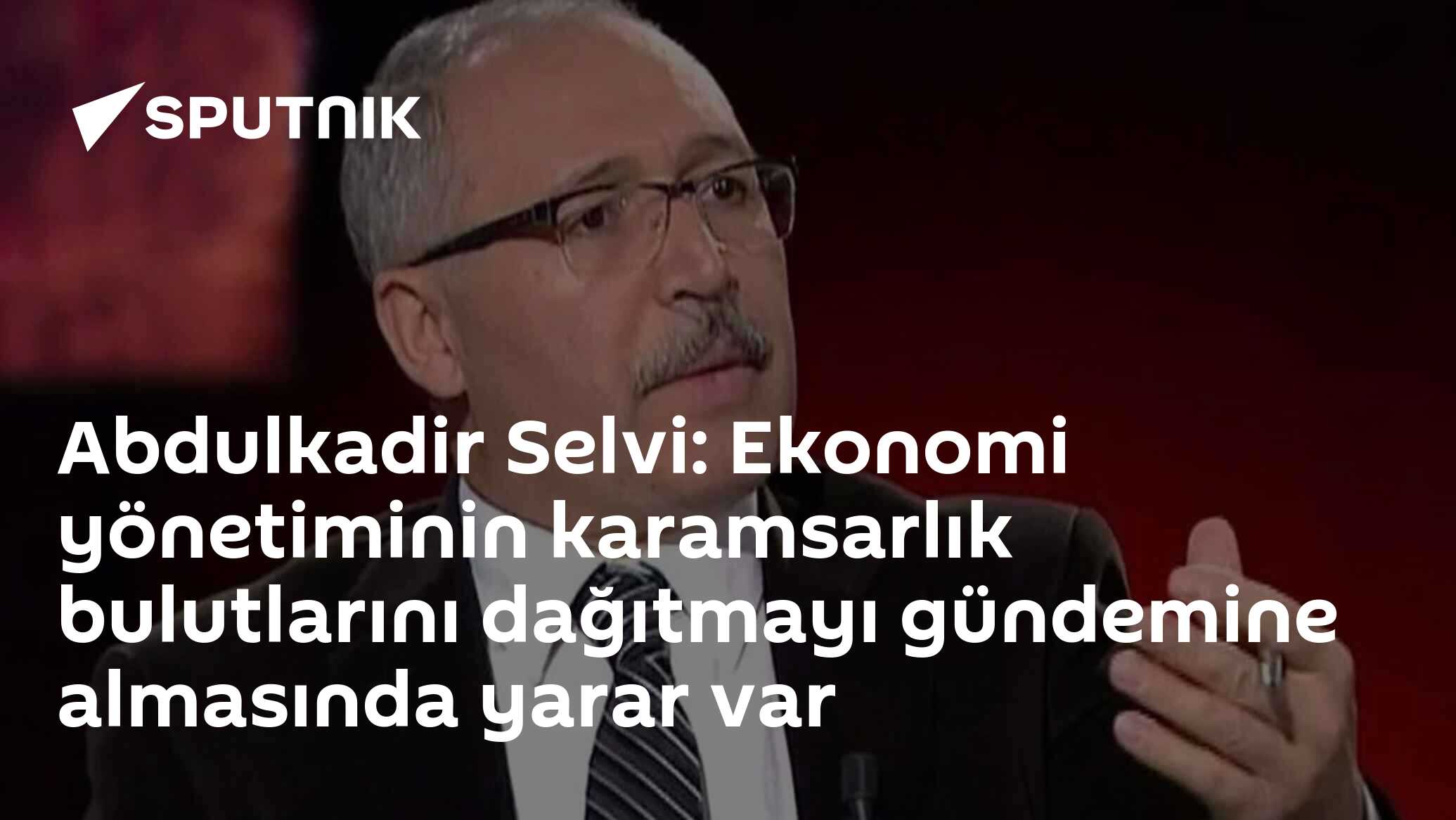 Abdulkadir Selvi: Ekonomi yönetiminin karamsarlık bulutlarını dağıtmayı ...