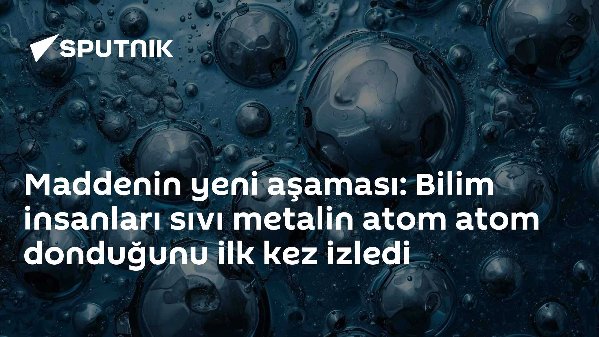 Maddenin yeni aşaması: Sıvı metalin atom atom donuşu gözlendi