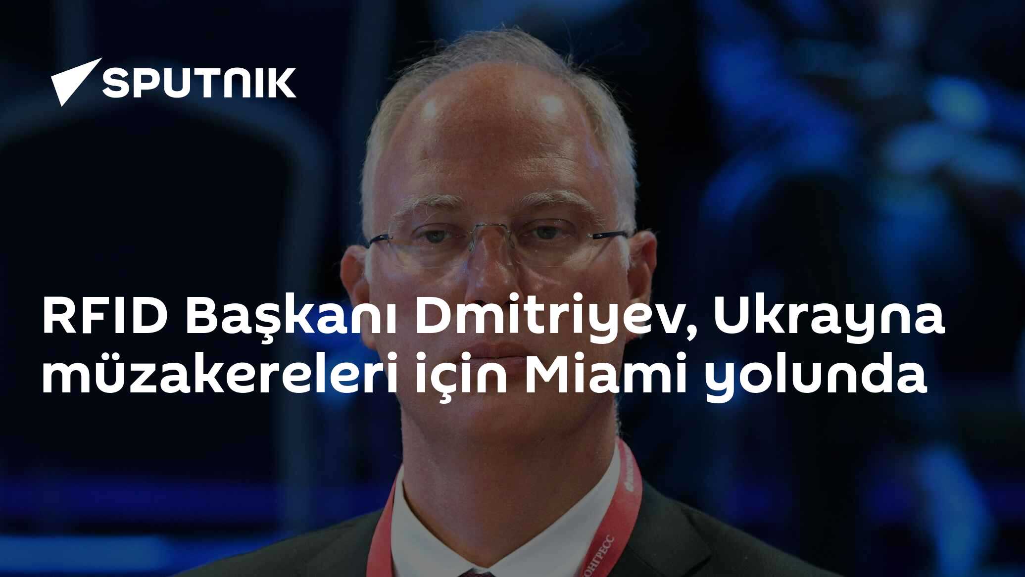 RFID Başkanı Dmitriyev, Ukrayna müzakereleri için Miami yolunda - 20.12 ...