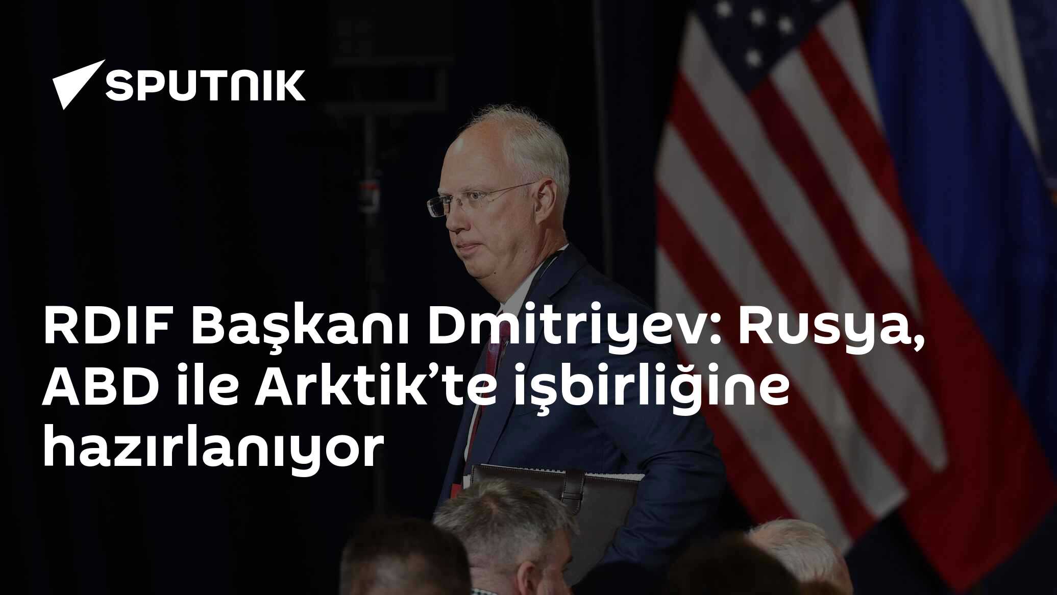 RDIF Başkanı Dmitriyev: Rusya, ABD ile Arktik’te işbirliğine ...
