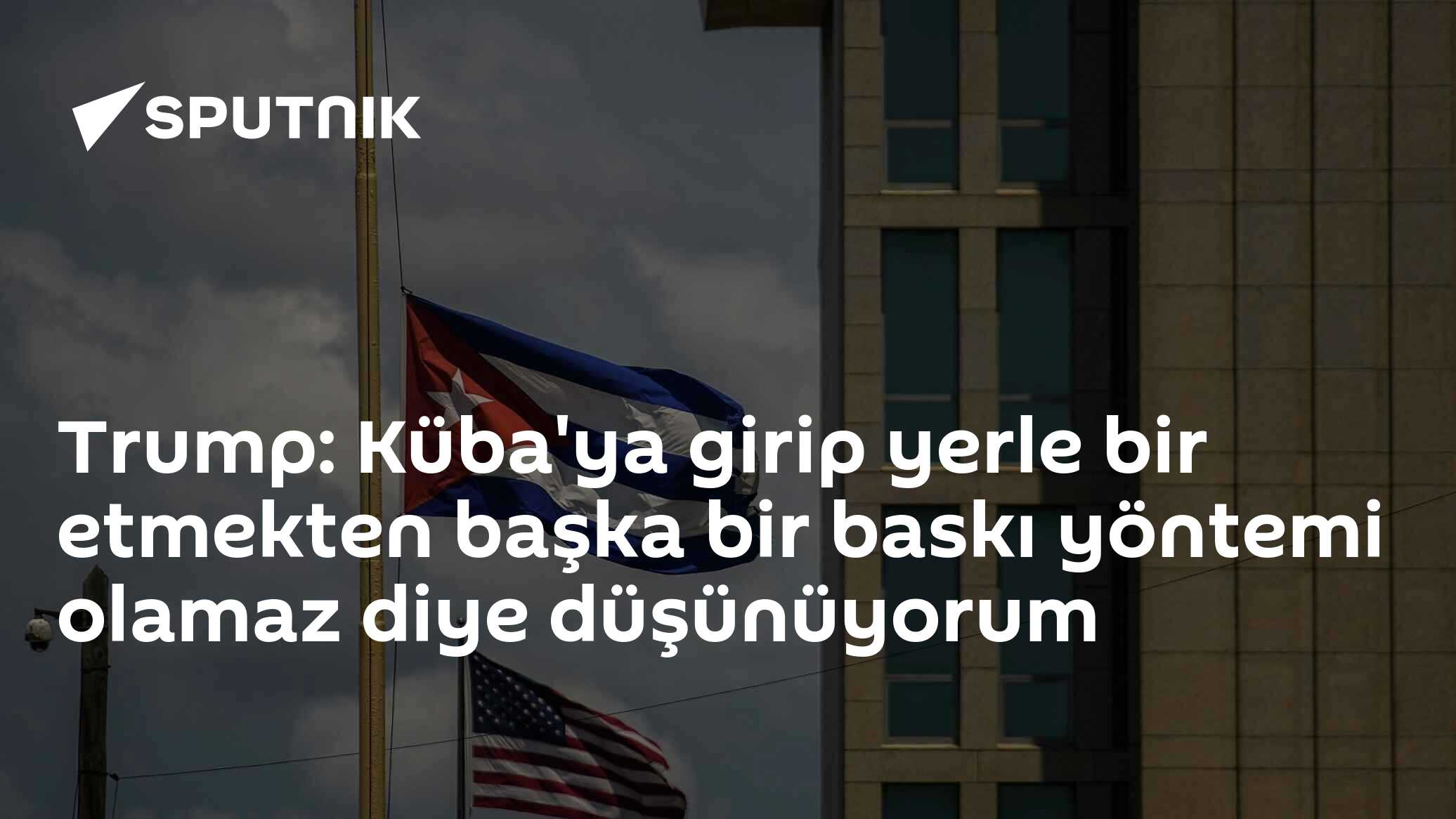 Trump: Küba'ya girip yerle bir etmekten başka bir baskı yöntemi olamaz ...