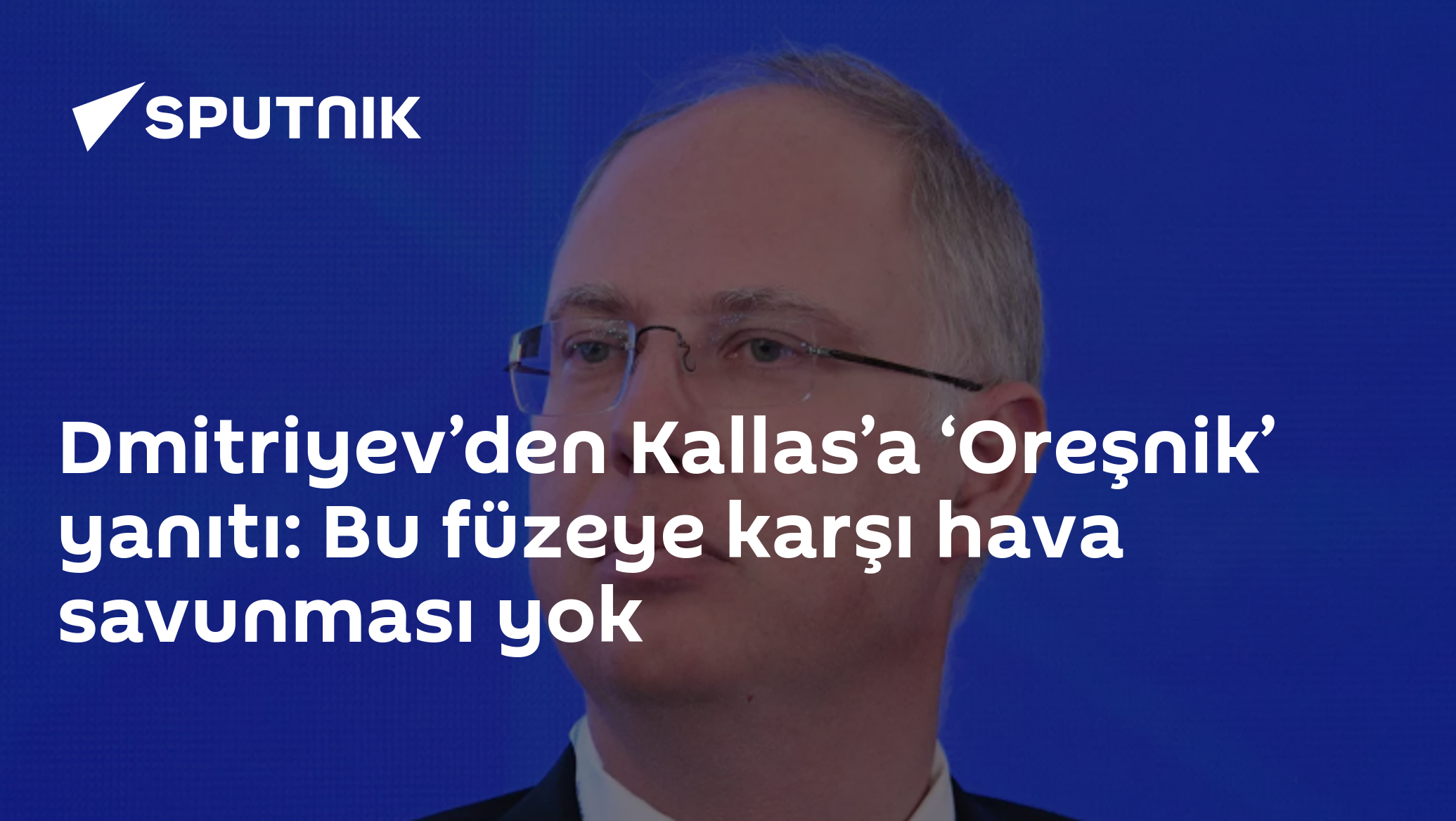 Dmitriyev’den Kallas’a ‘Oreşnik’ yanıtı: Bu füzeye karşı hava savunması ...