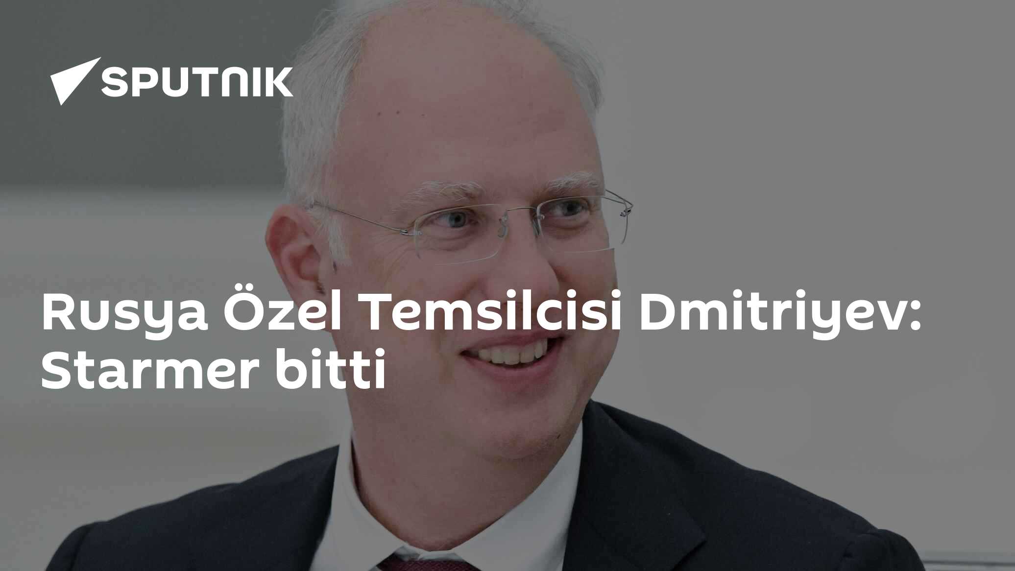 Rusya Özel Temsilcisi Dmitriyev: Starmer bitti - 05.02.2026, Sputnik ...