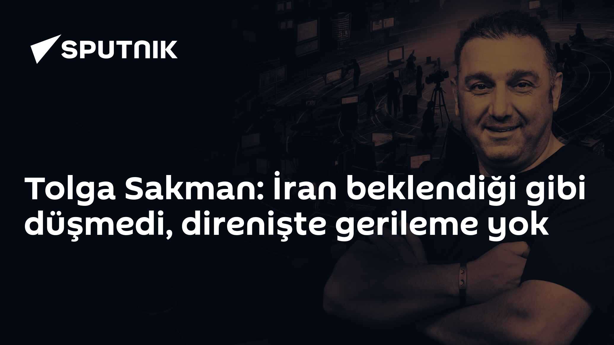 Tolga Sakman: İran beklendiği gibi düşmedi, direnişte gerileme yok - 06 ...